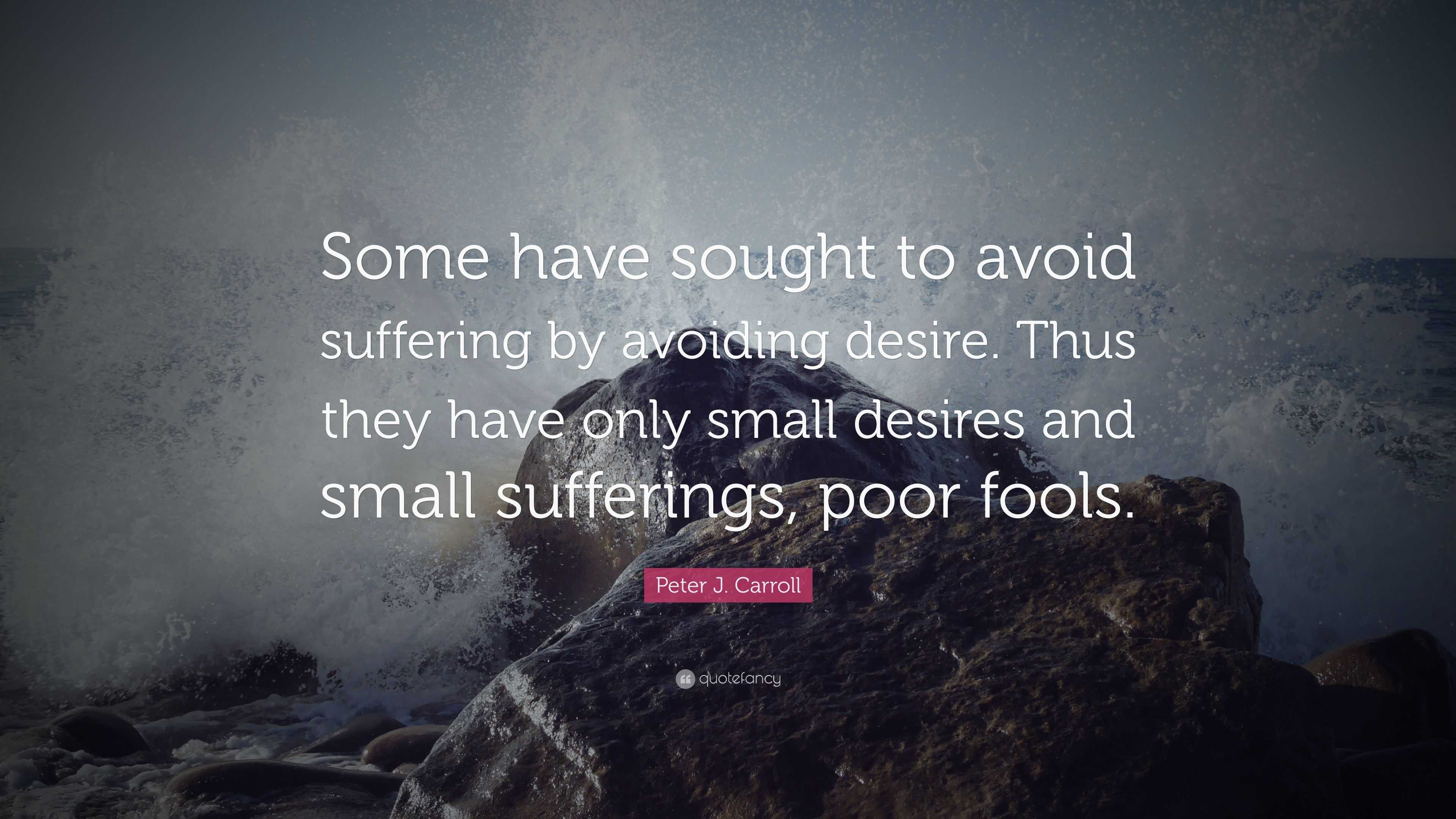 Peter J. Carroll Quote: “Some have sought to avoid suffering by ...