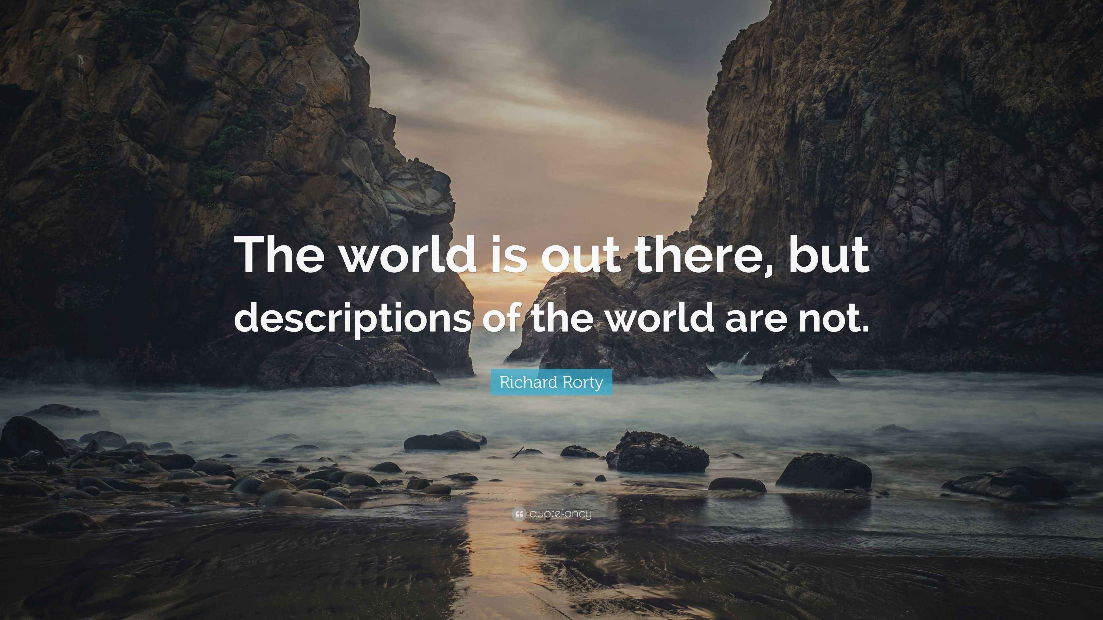 Richard Rorty Quote: “The world is out there, but descriptions of the ...