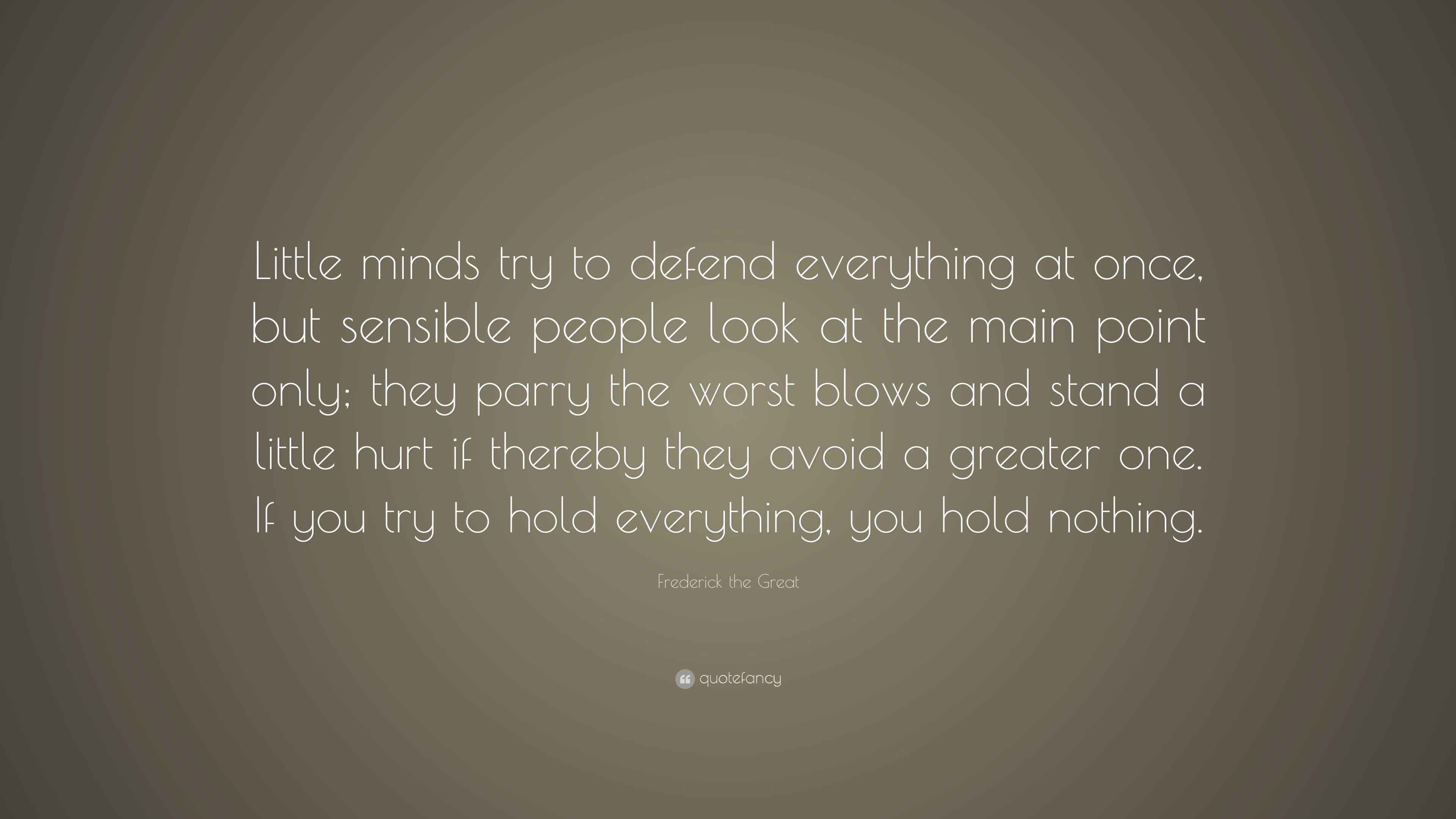 Frederick the Great Quote: “Little minds try to defend everything at ...