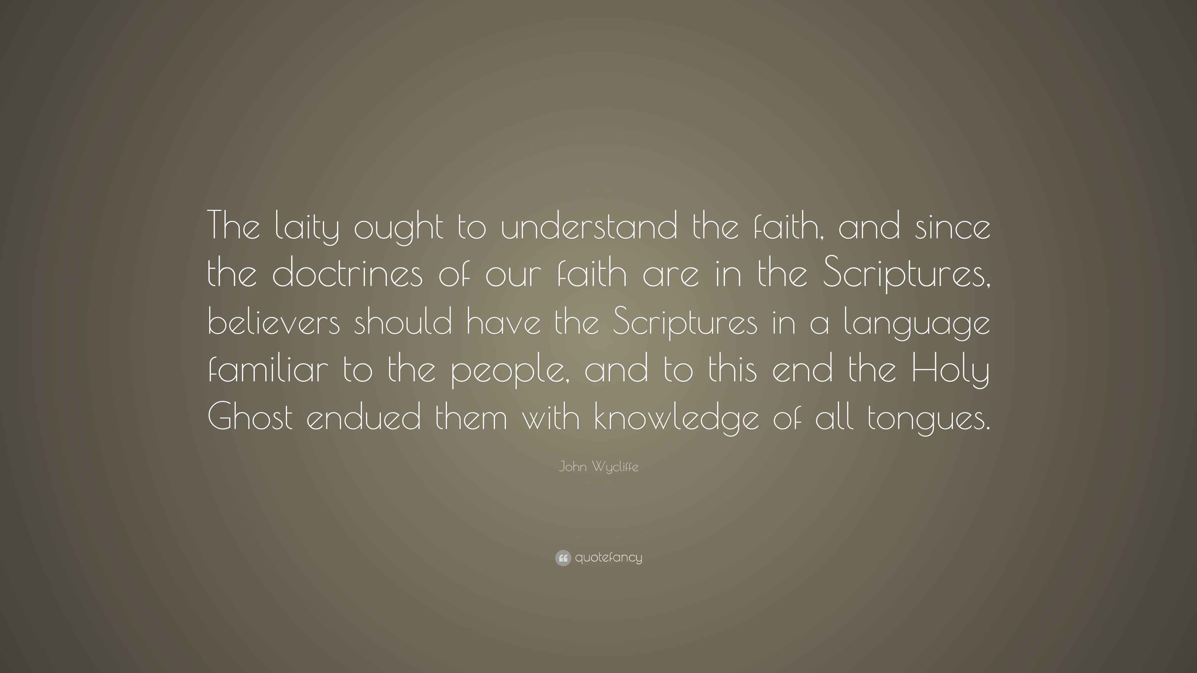 John Wycliffe Quote: “The laity ought to understand the faith, and ...