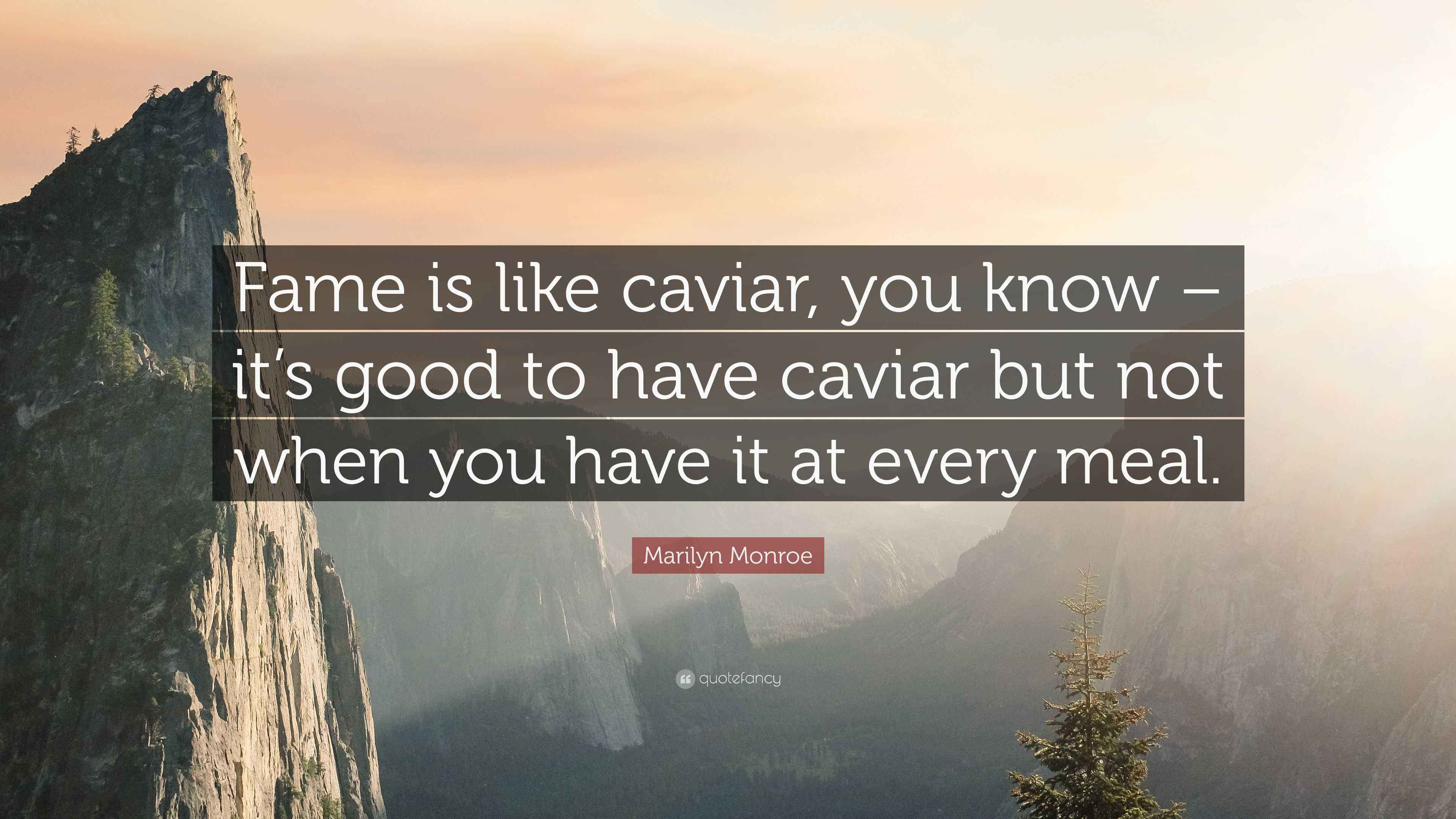 Marilyn Monroe Quote: “Fame is like caviar, you know – it’s good to ...