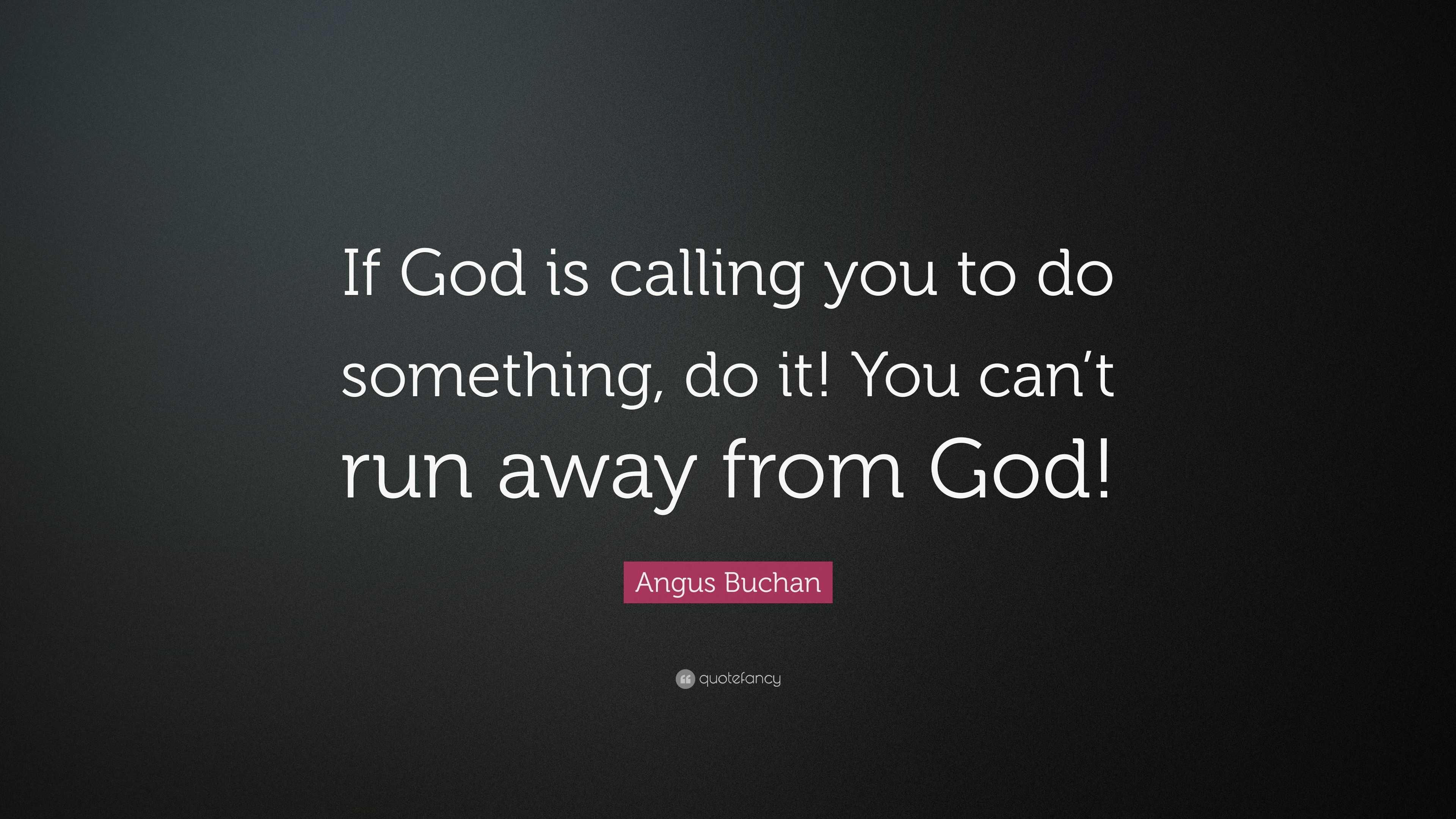 Angus Buchan Quote: “If God is calling you to do something, do it! You ...