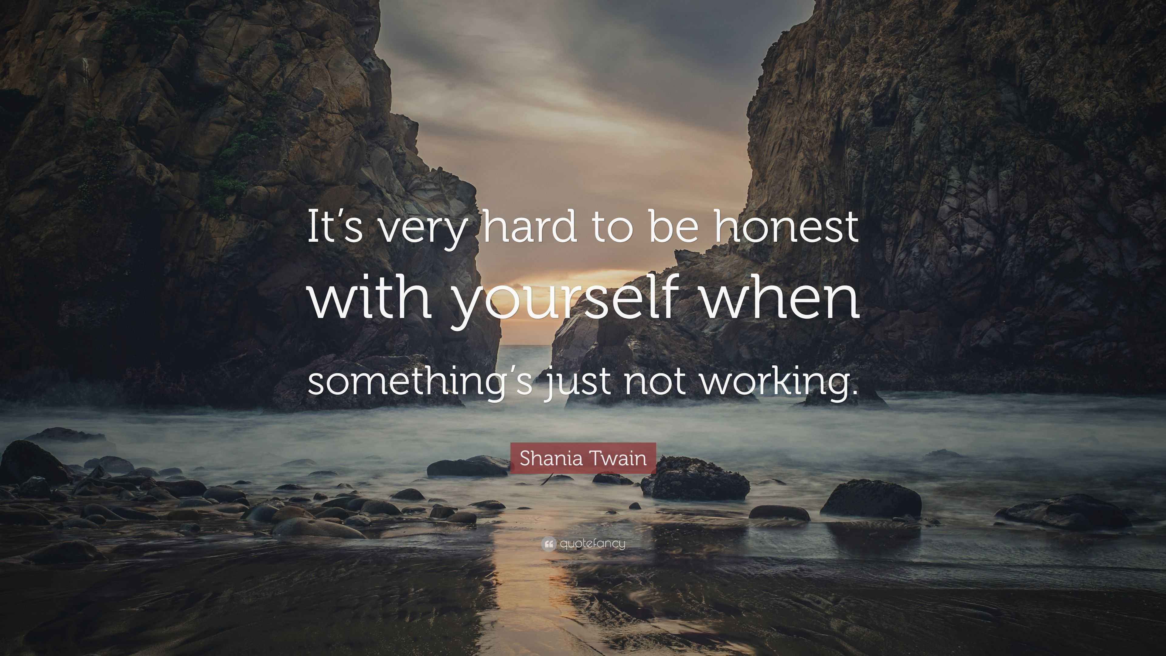 Shania Twain Quote: “It’s very hard to be honest with yourself when ...