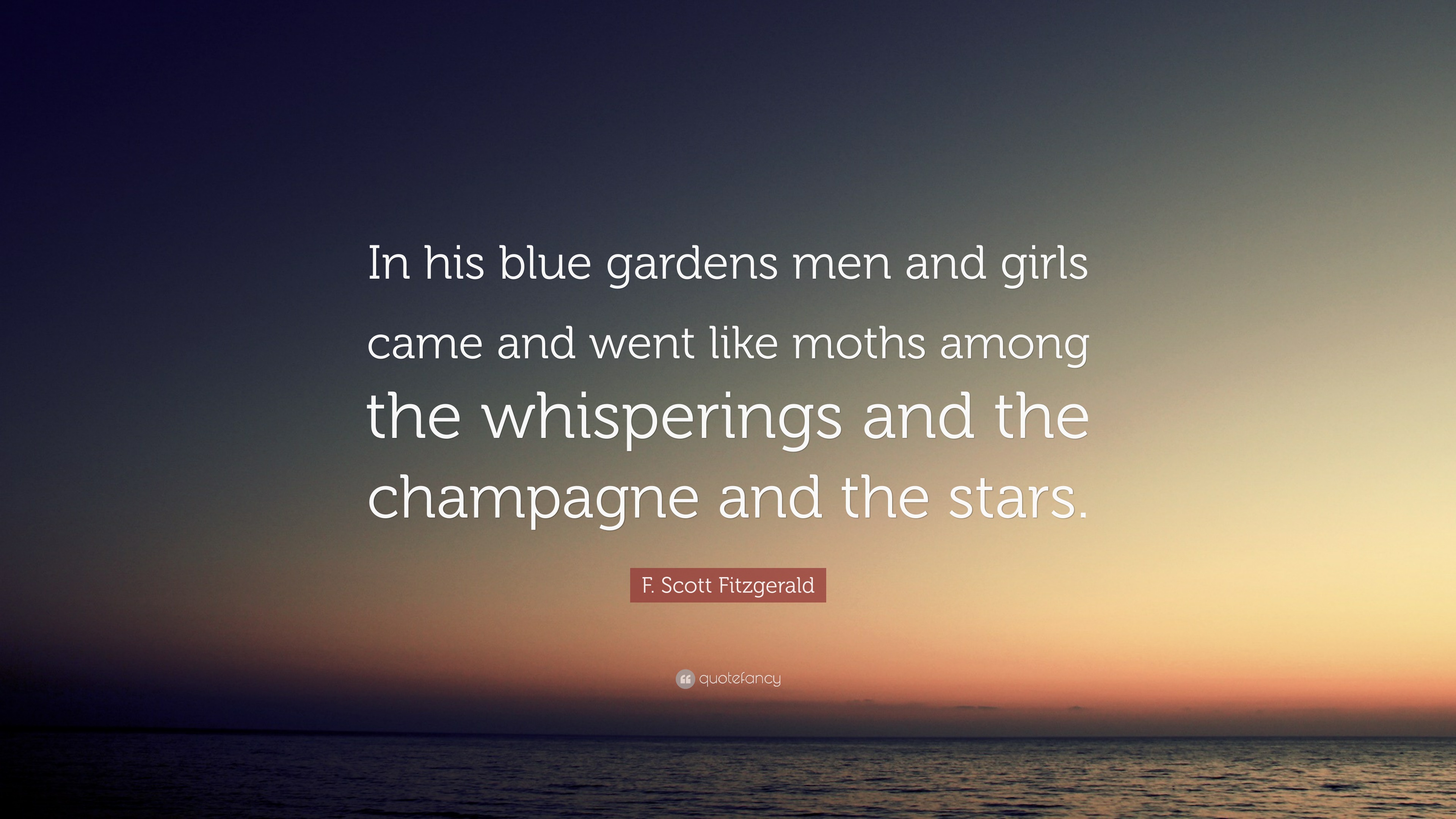 F. Scott Fitzgerald Quote: “In his blue gardens men and girls came and ...