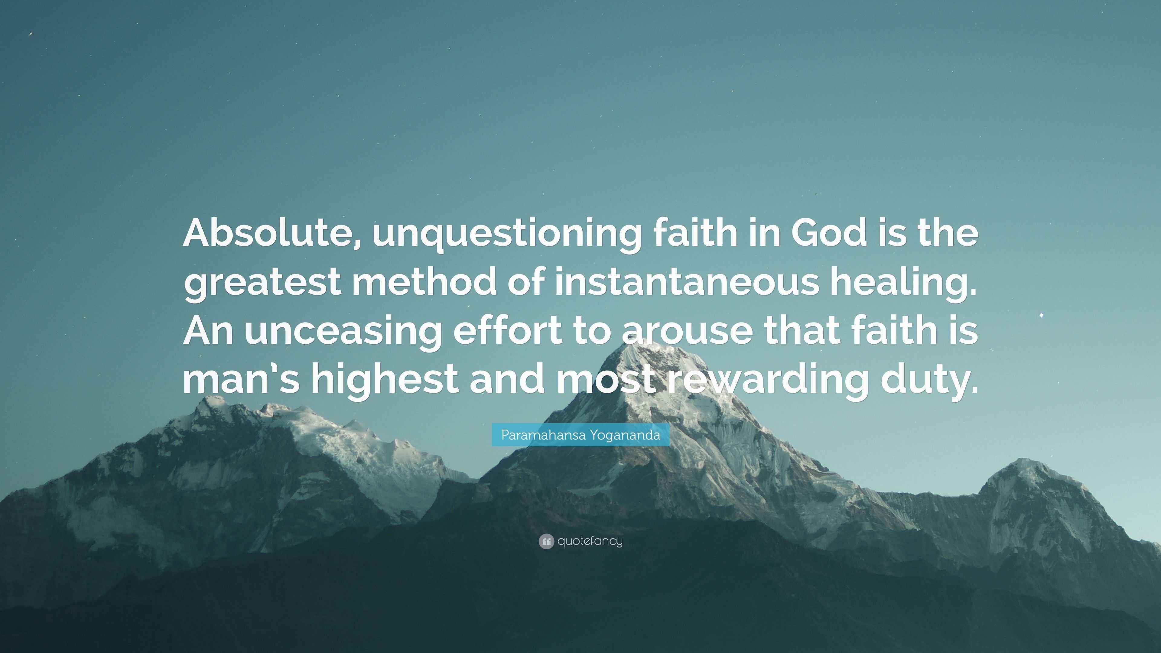 Paramahansa Yogananda Quote: “Absolute, unquestioning faith in God is ...