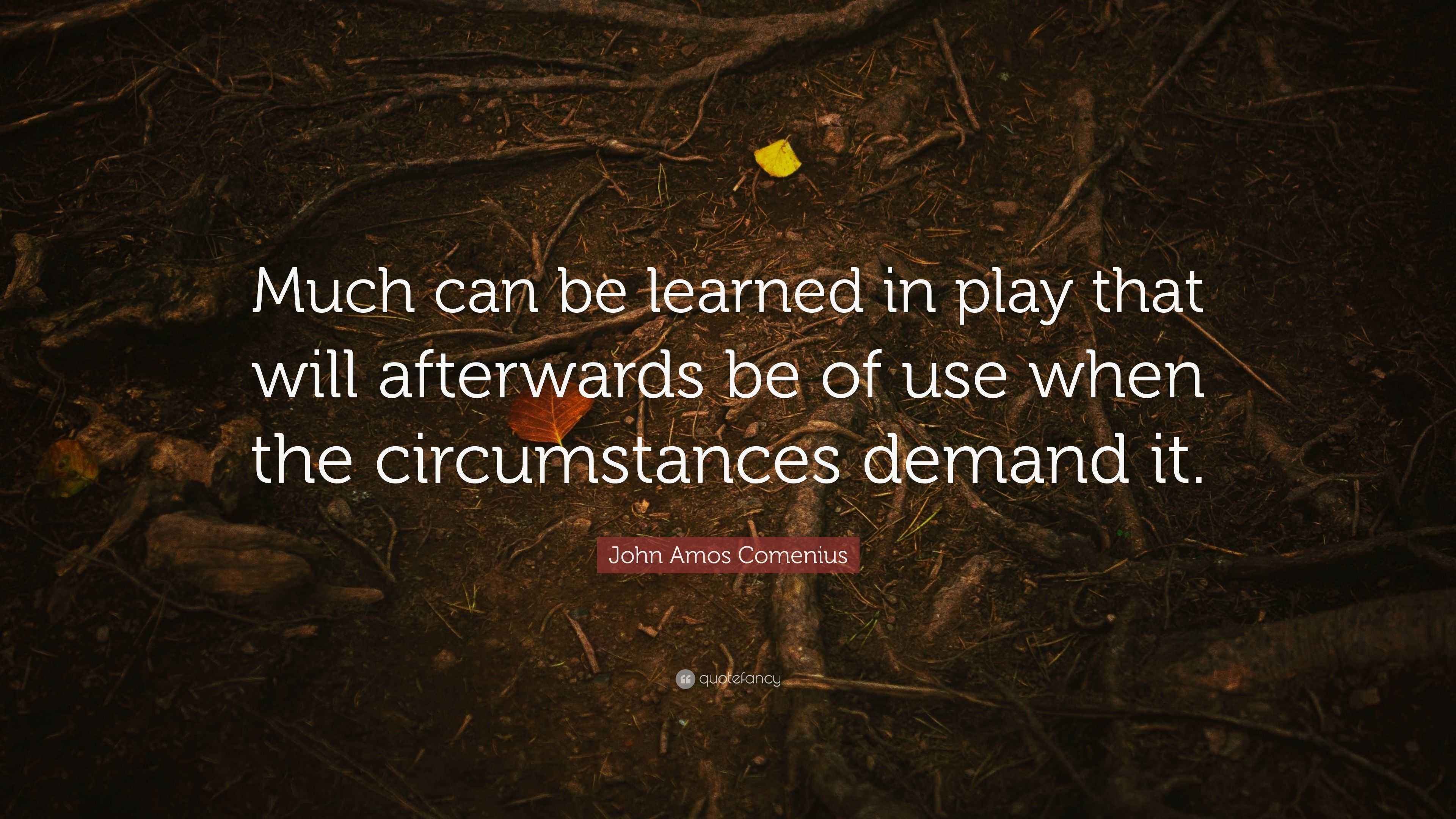 John Amos Comenius Quote: “Much can be learned in play that will ...