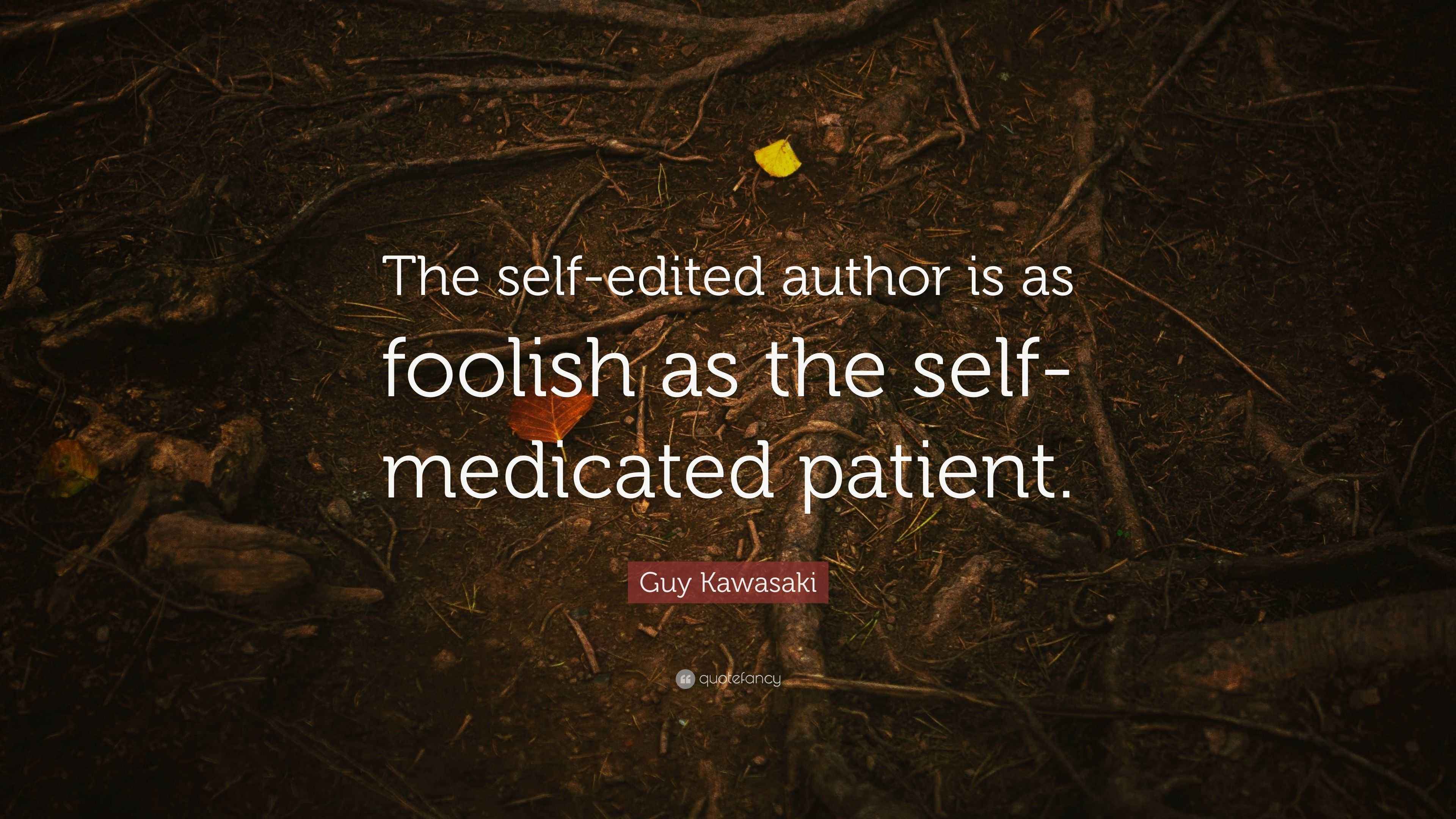 Guy Kawasaki Quote: “The self-edited author is as foolish as the self ...
