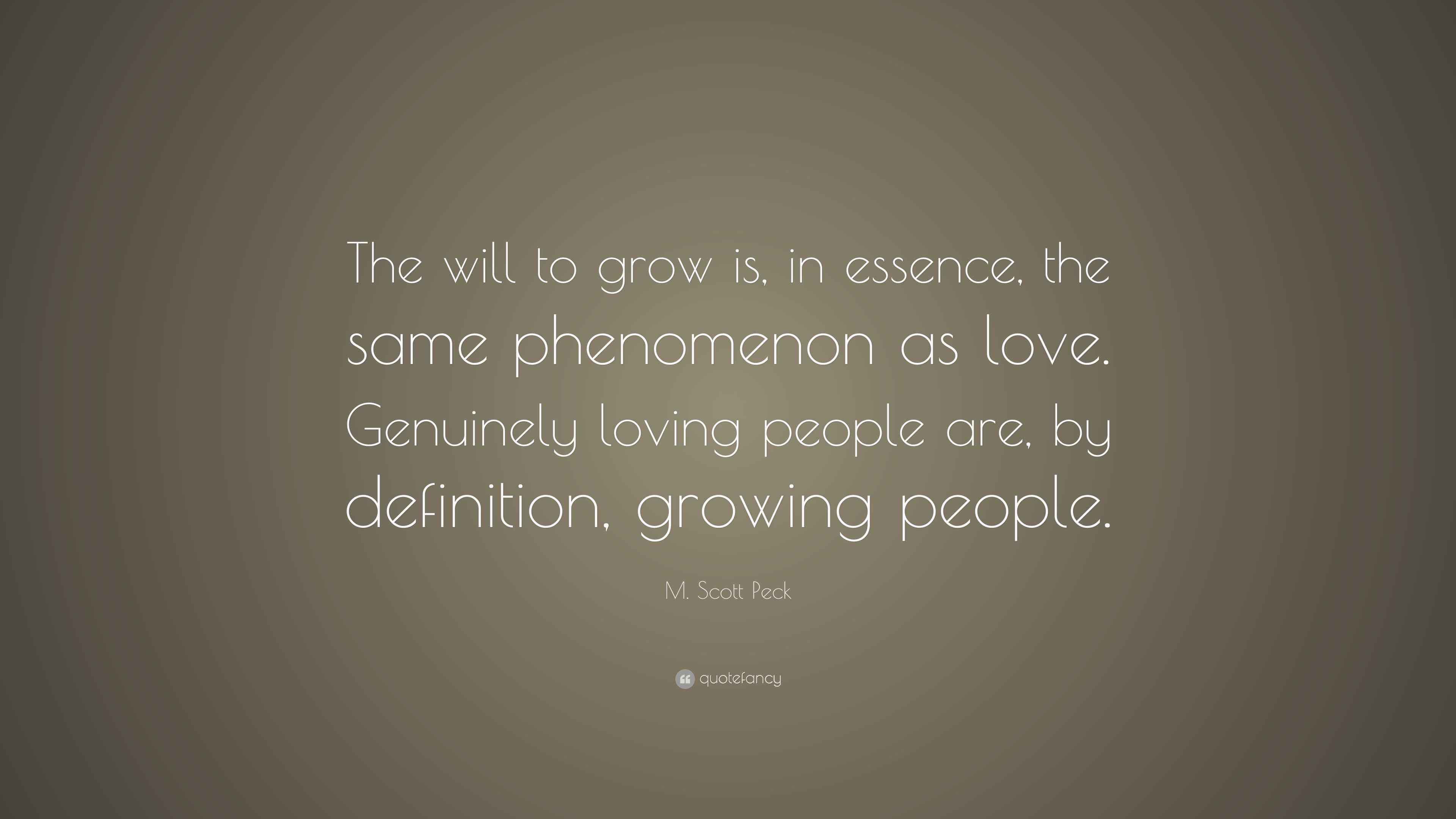 M. Scott Peck Quote: “The will to grow is, in essence, the same ...