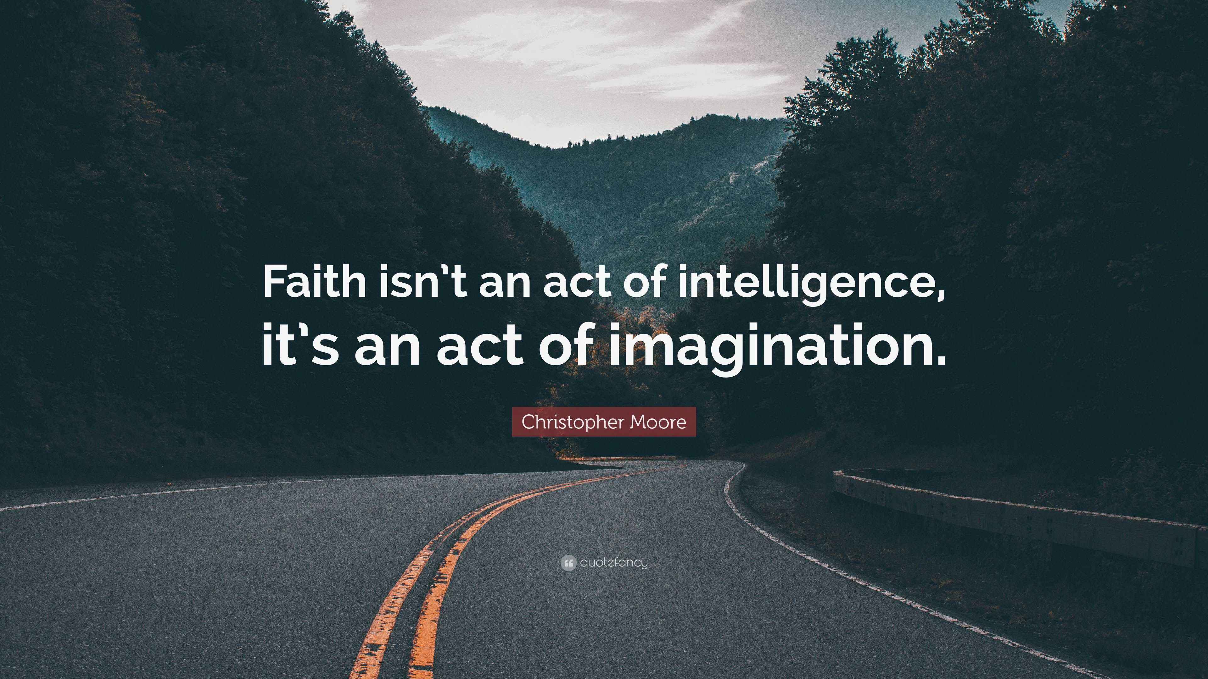 Christopher Moore Quote: “Faith isn’t an act of intelligence, it’s an ...