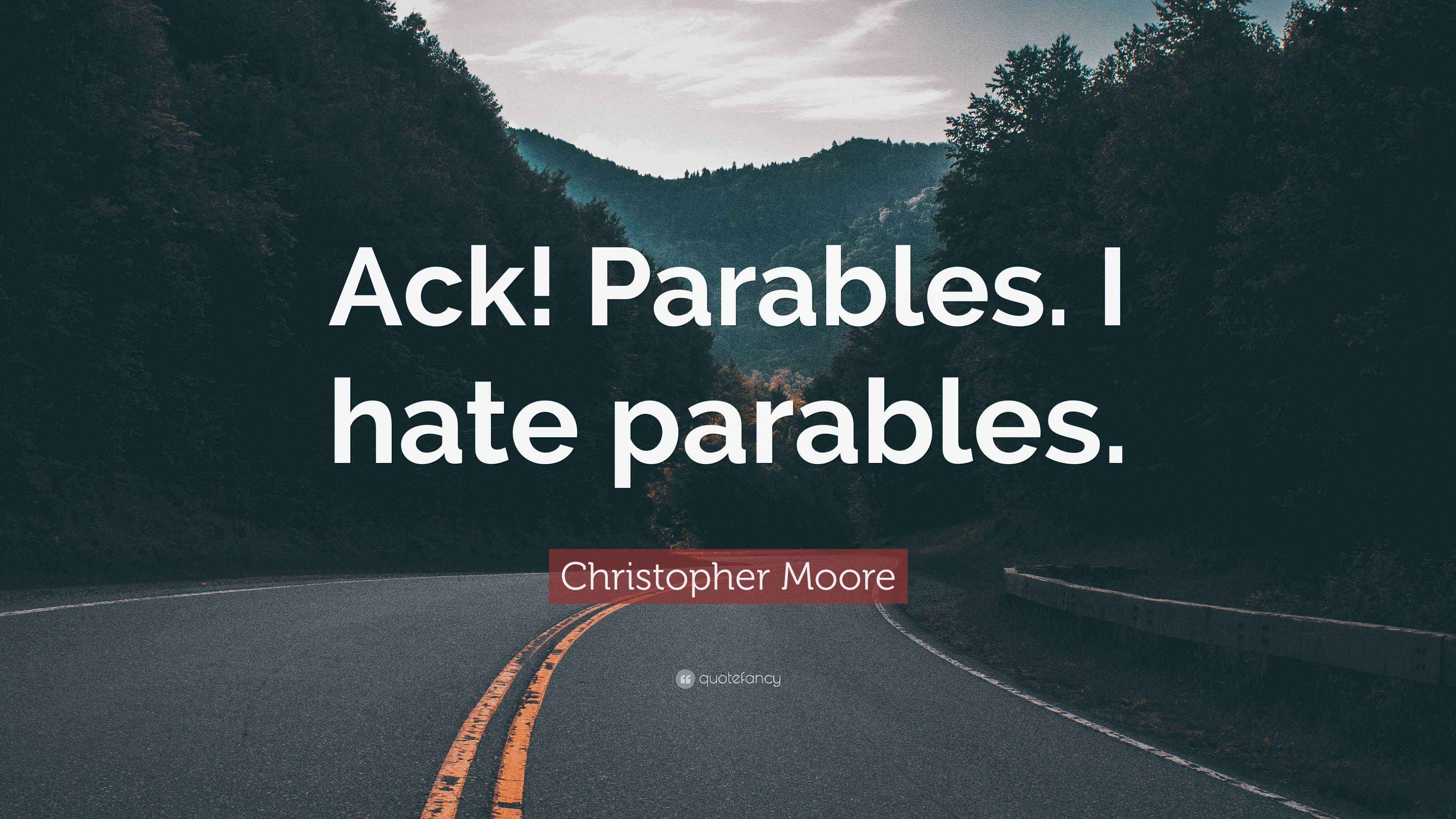 Christopher Moore Quote: “Ack! Parables. I hate parables.”