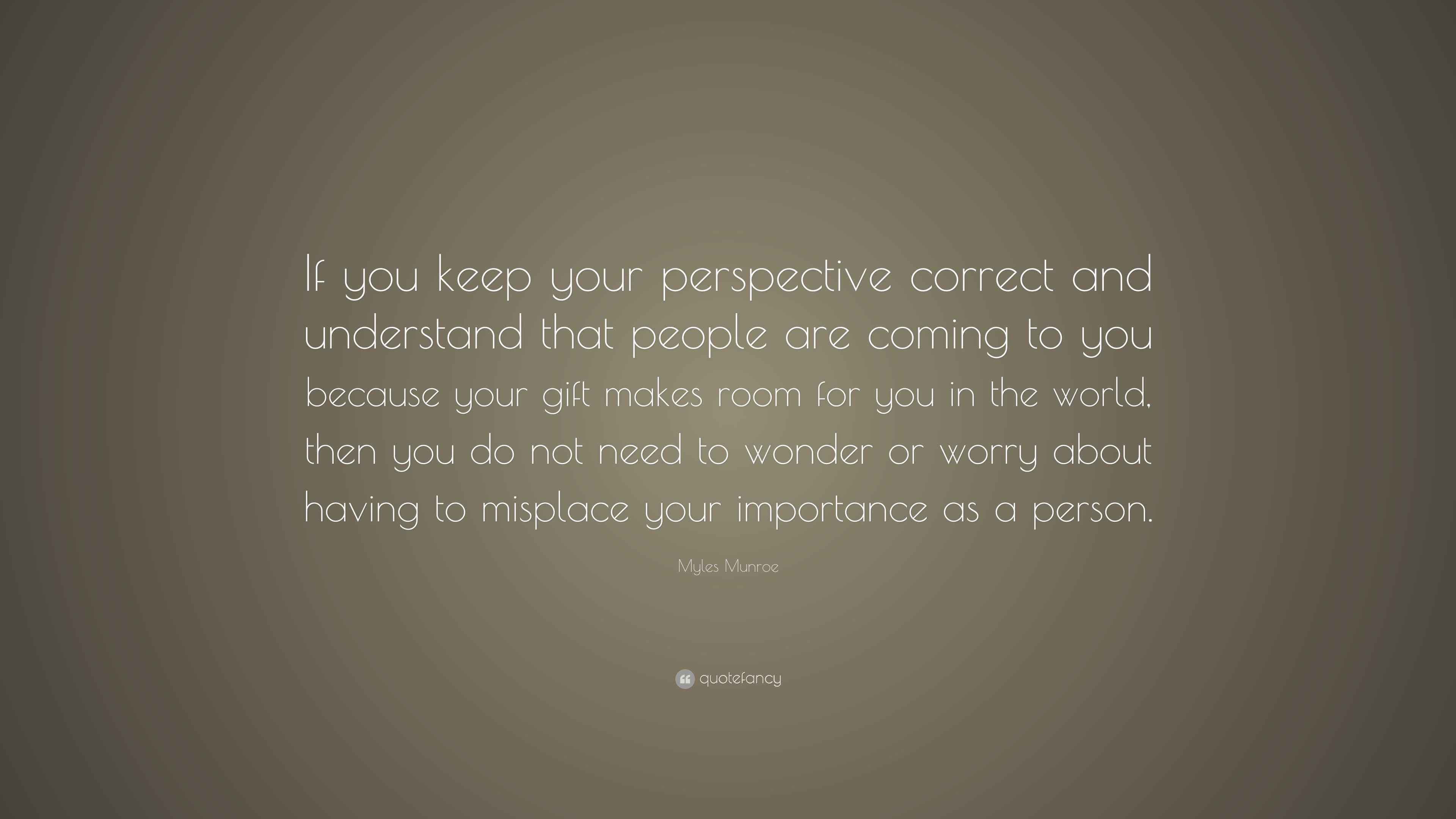 Myles Munroe Quote: “If you keep your perspective correct and ...