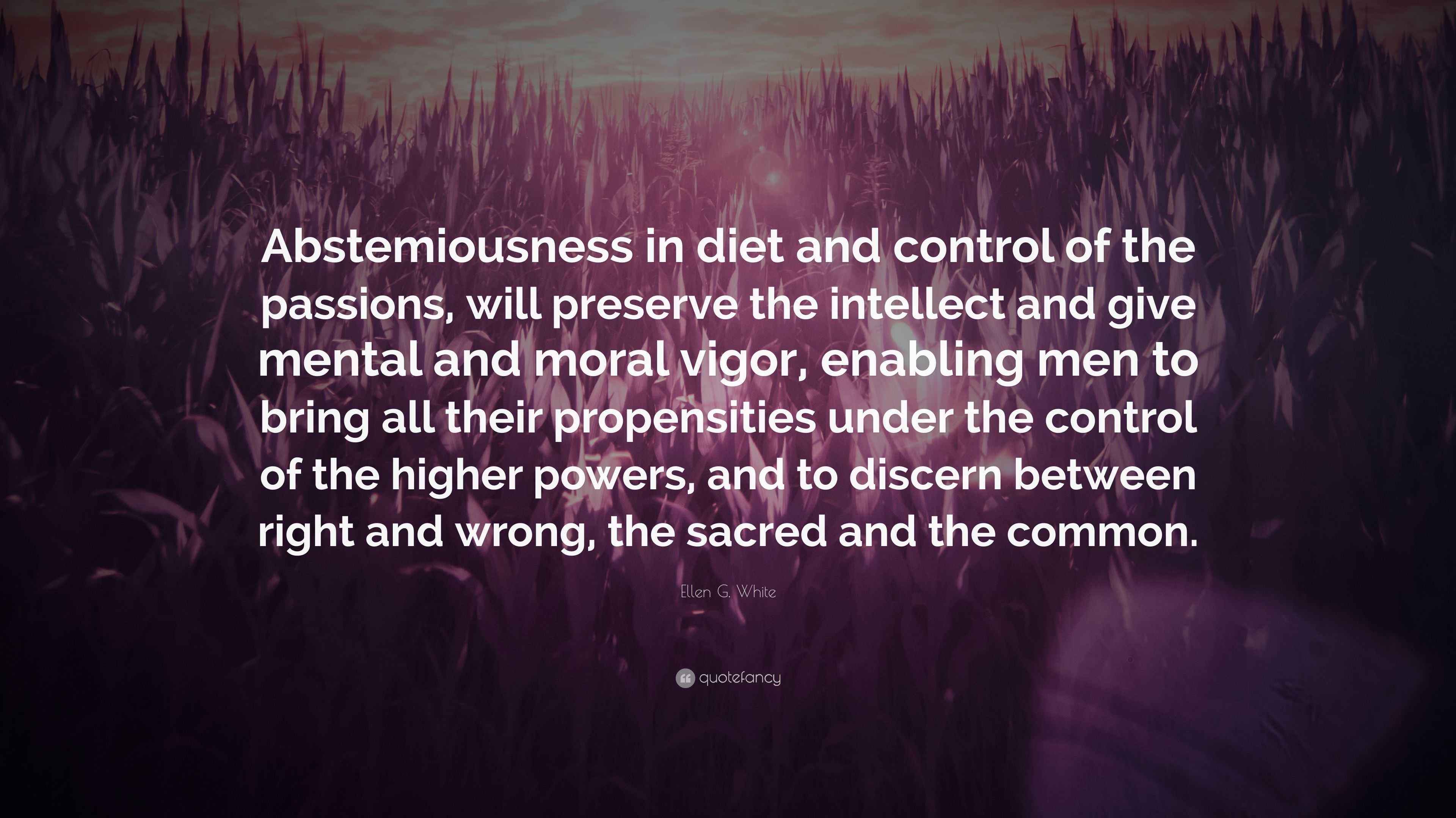 Ellen G. White Quote: “Abstemiousness in diet and control of the ...