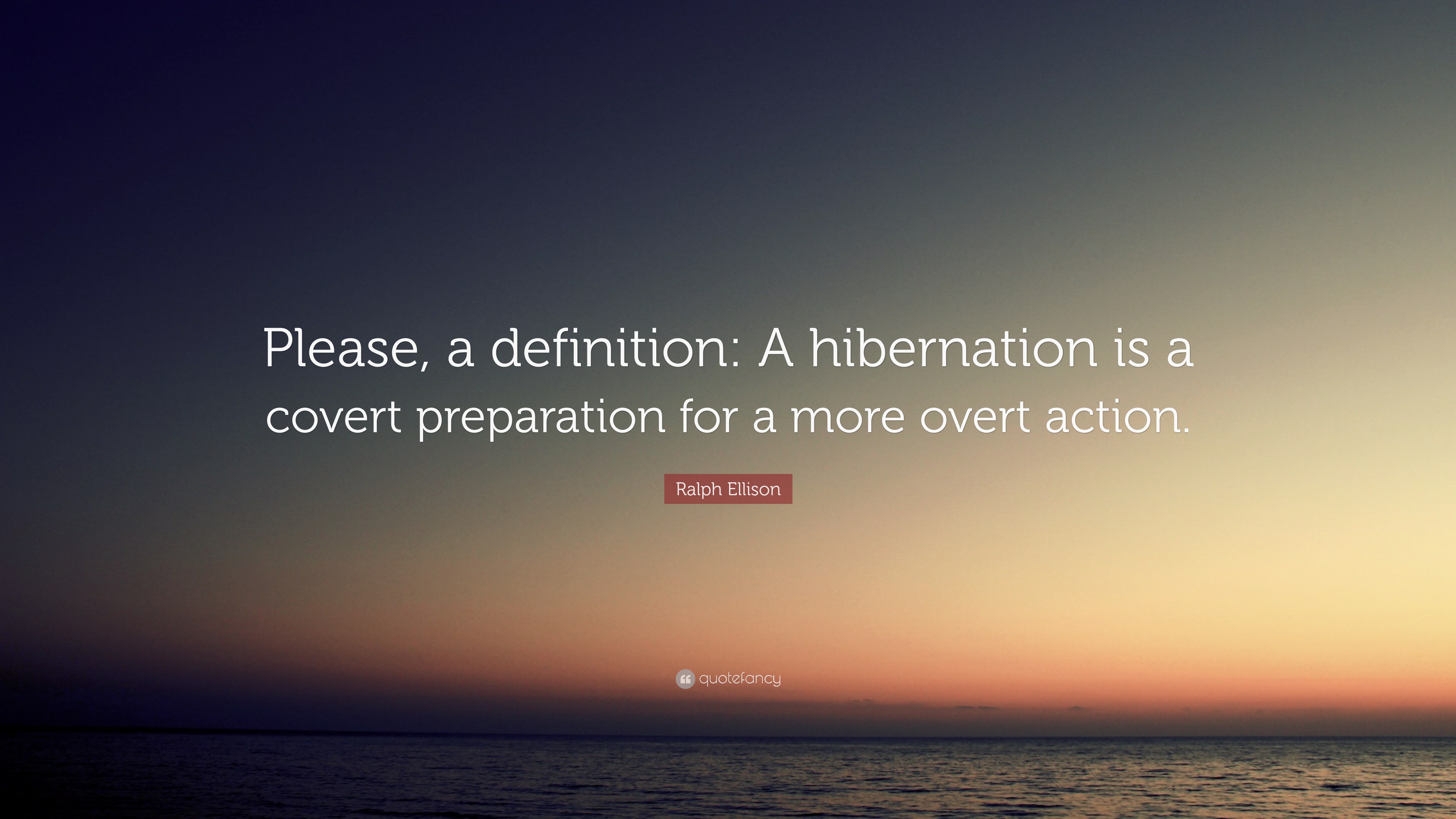 Ralph Ellison Quote: “Please, a definition: A hibernation is a covert ...