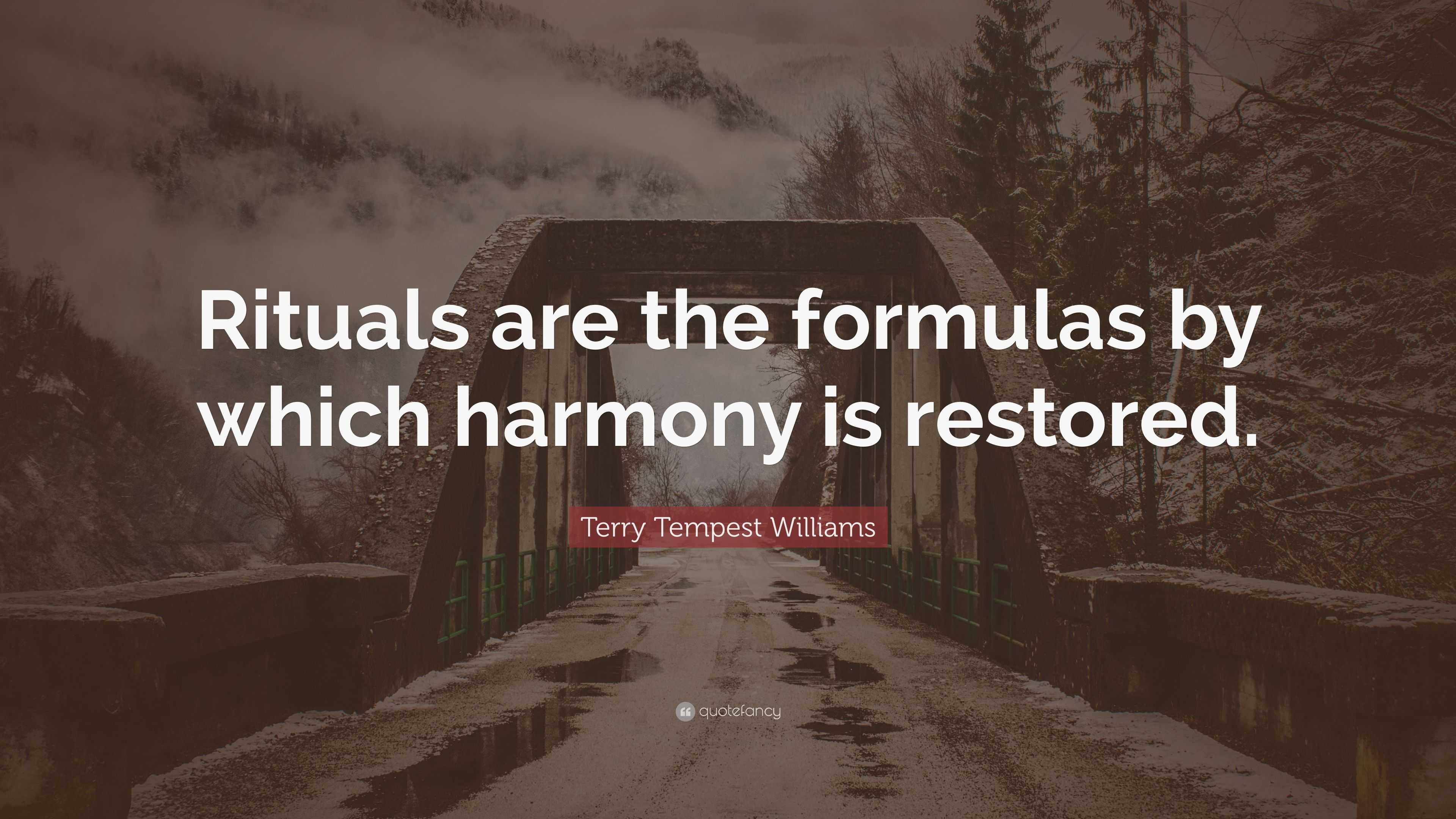 Terry Tempest Williams Quote: “Rituals are the formulas by which ...