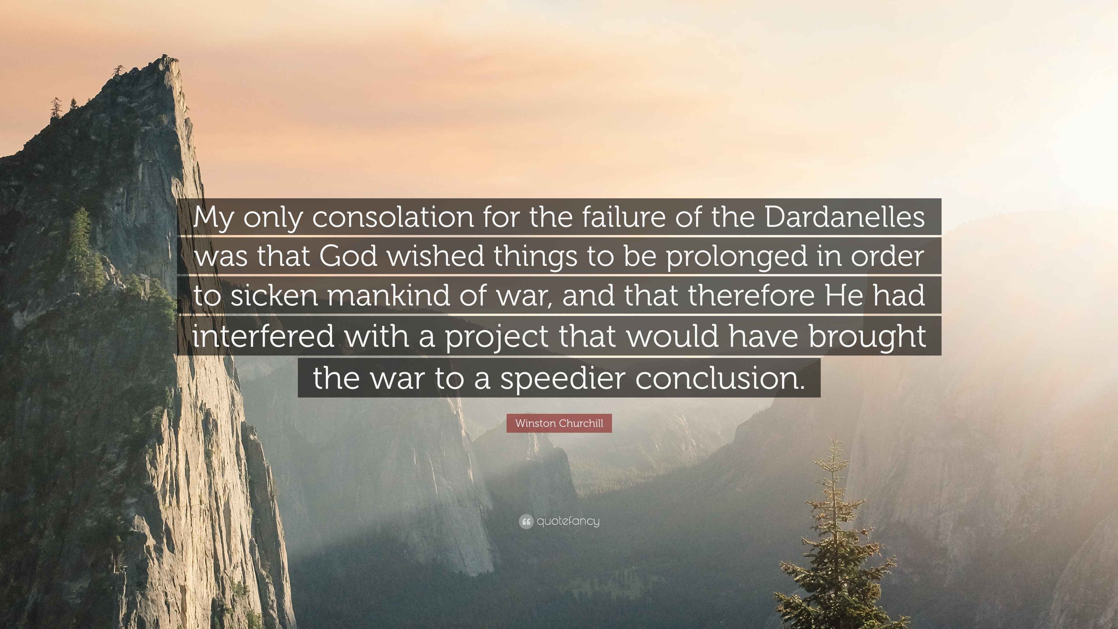 Winston Churchill Quote: “My only consolation for the failure of the ...