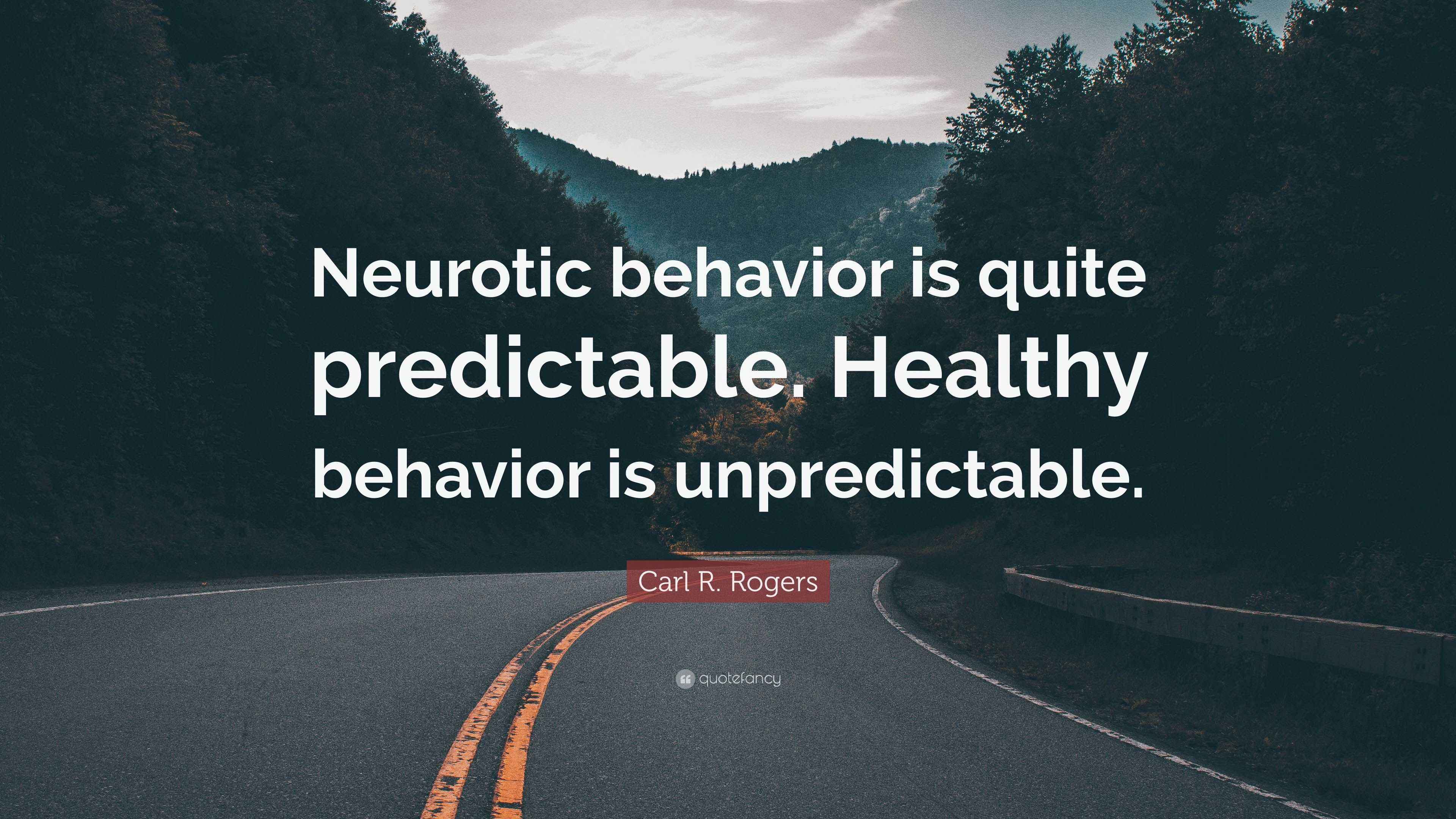 Carl R. Rogers Quote: “Neurotic behavior is quite predictable. Healthy ...
