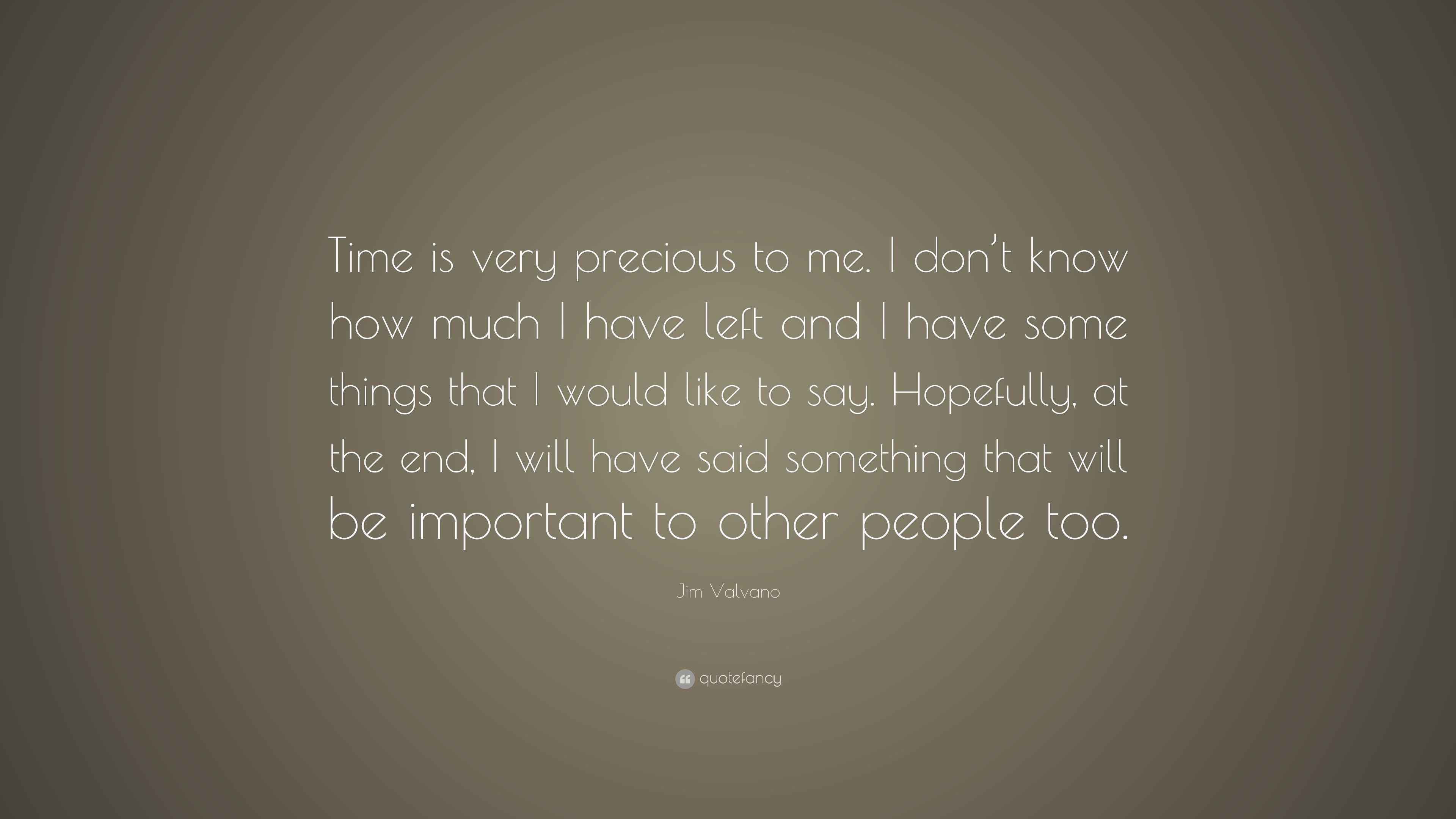 Jim Valvano Quote: “Time is very precious to me. I don’t know how much ...