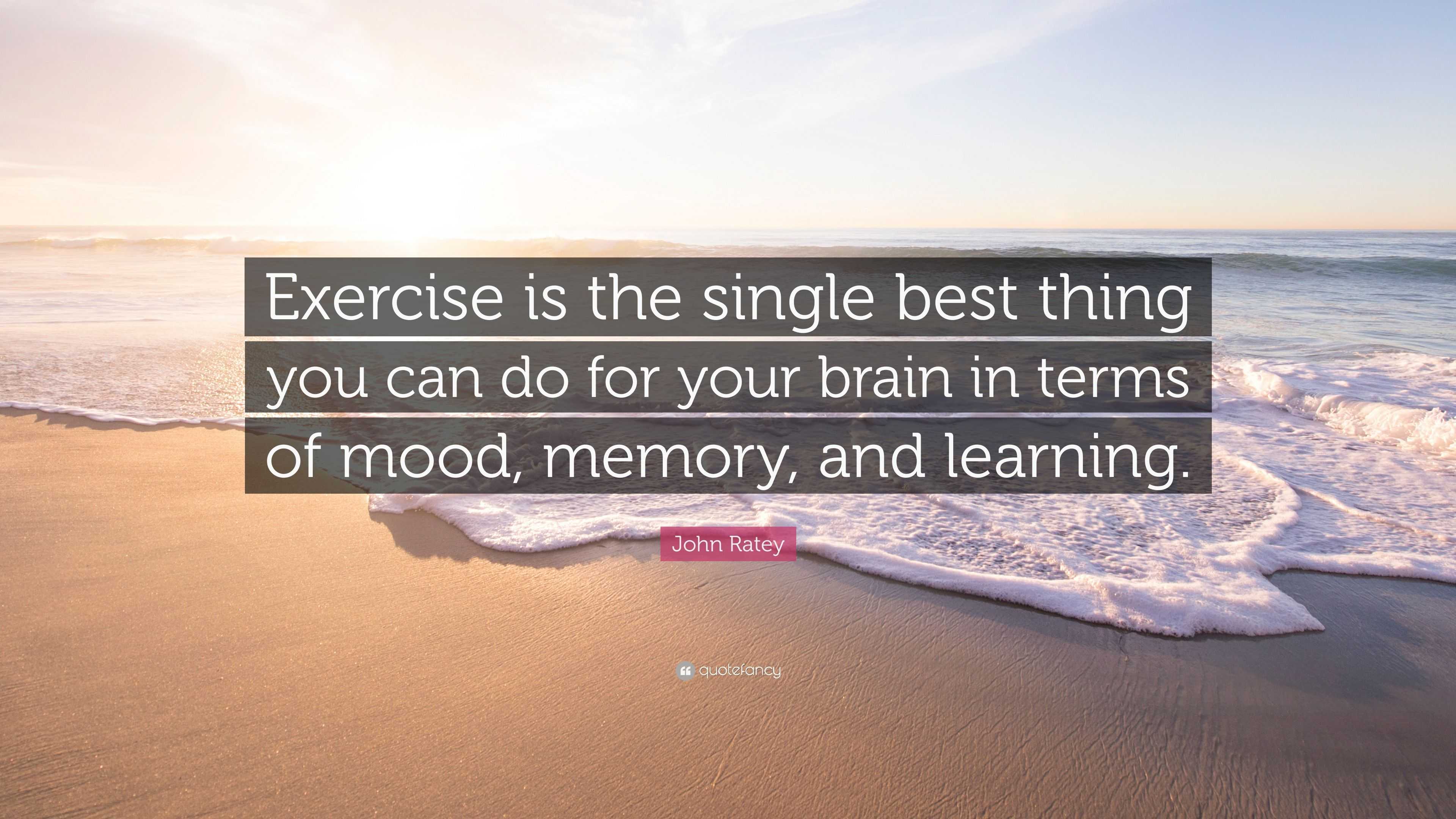 John Ratey Quote: “Exercise is the single best thing you can do for ...