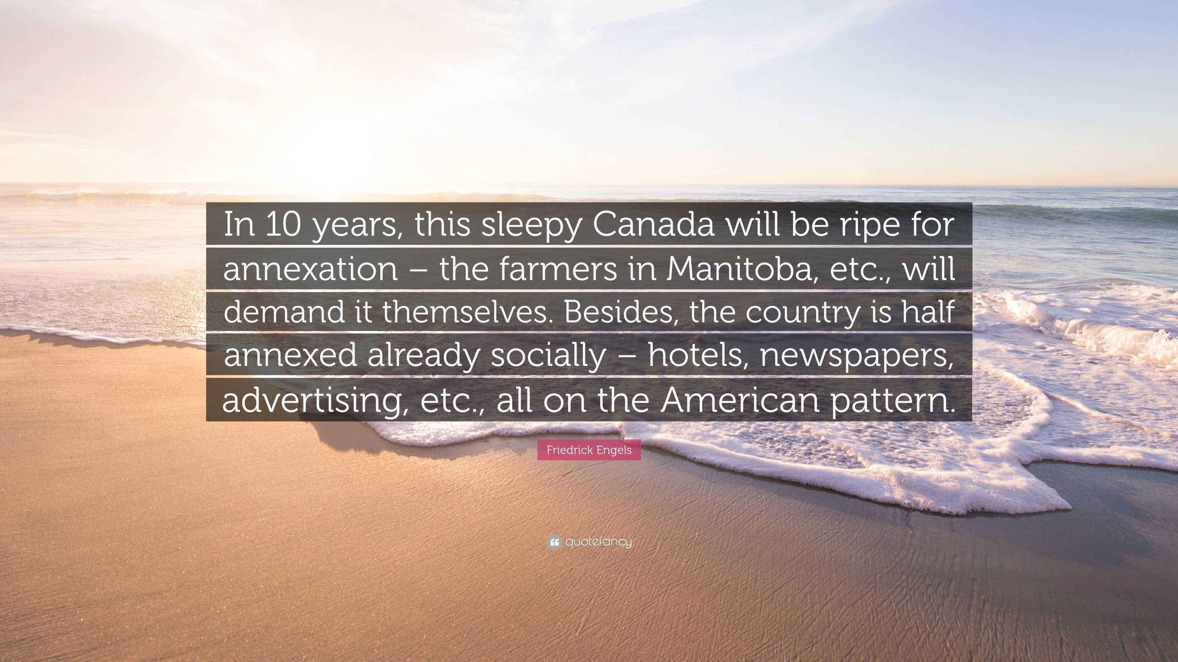 Friedrick Engels Quote: “In 10 years, this sleepy Canada will be ripe ...