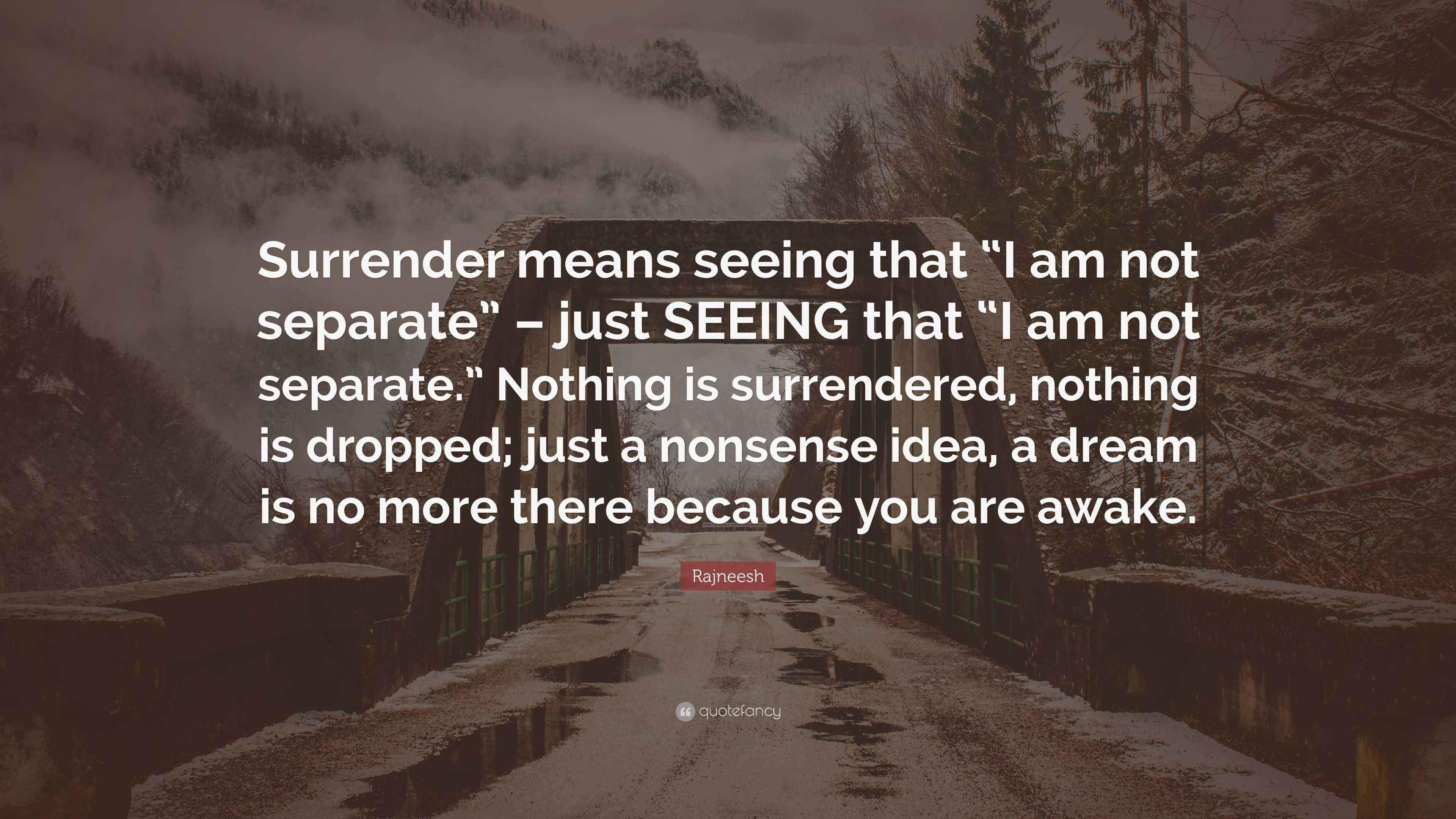 Rajneesh Quote: “Surrender means seeing that “I am not separate” – just ...