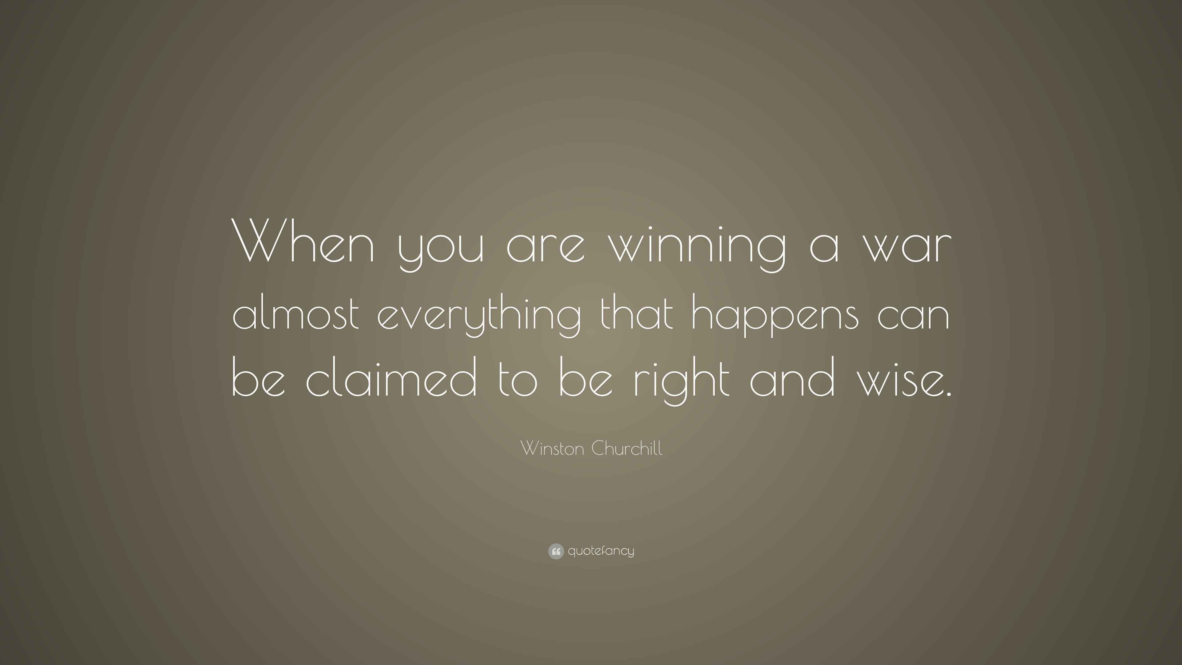Winston Churchill Quote: “When you are winning a war almost everything ...