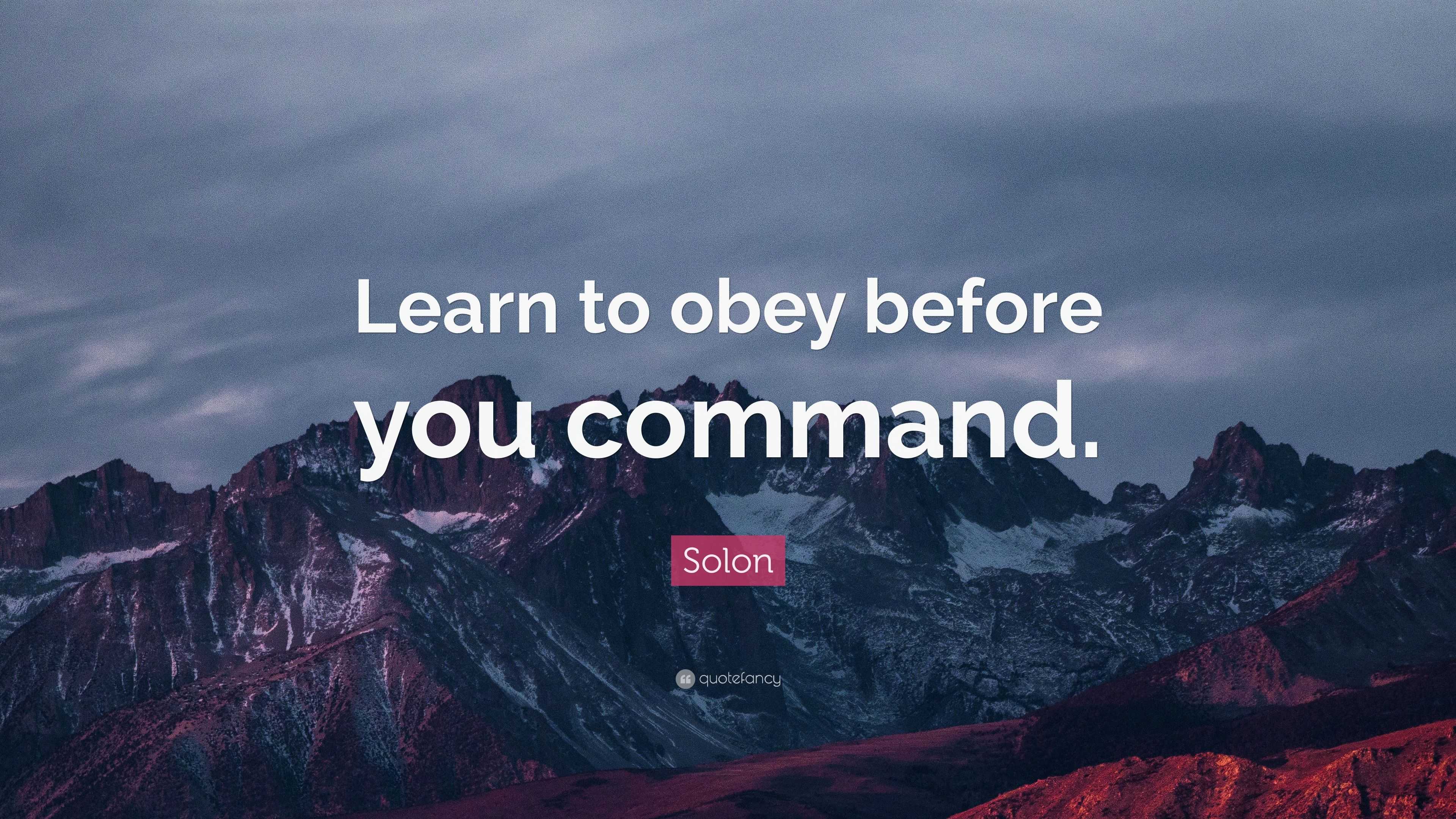 Solon Quote: “Learn to obey before you command.”