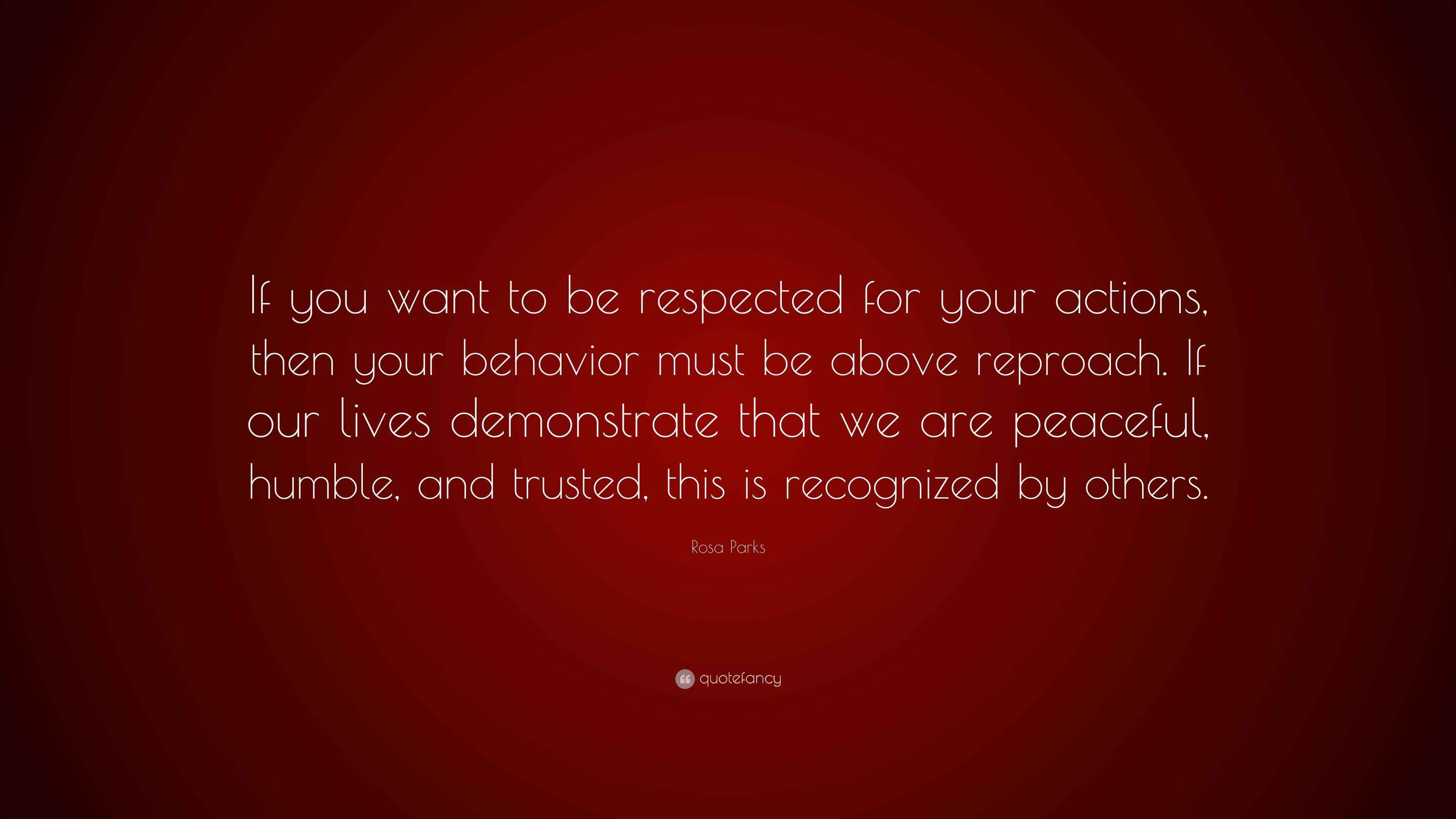Rosa Parks Quote: “If you want to be respected for your actions, then ...