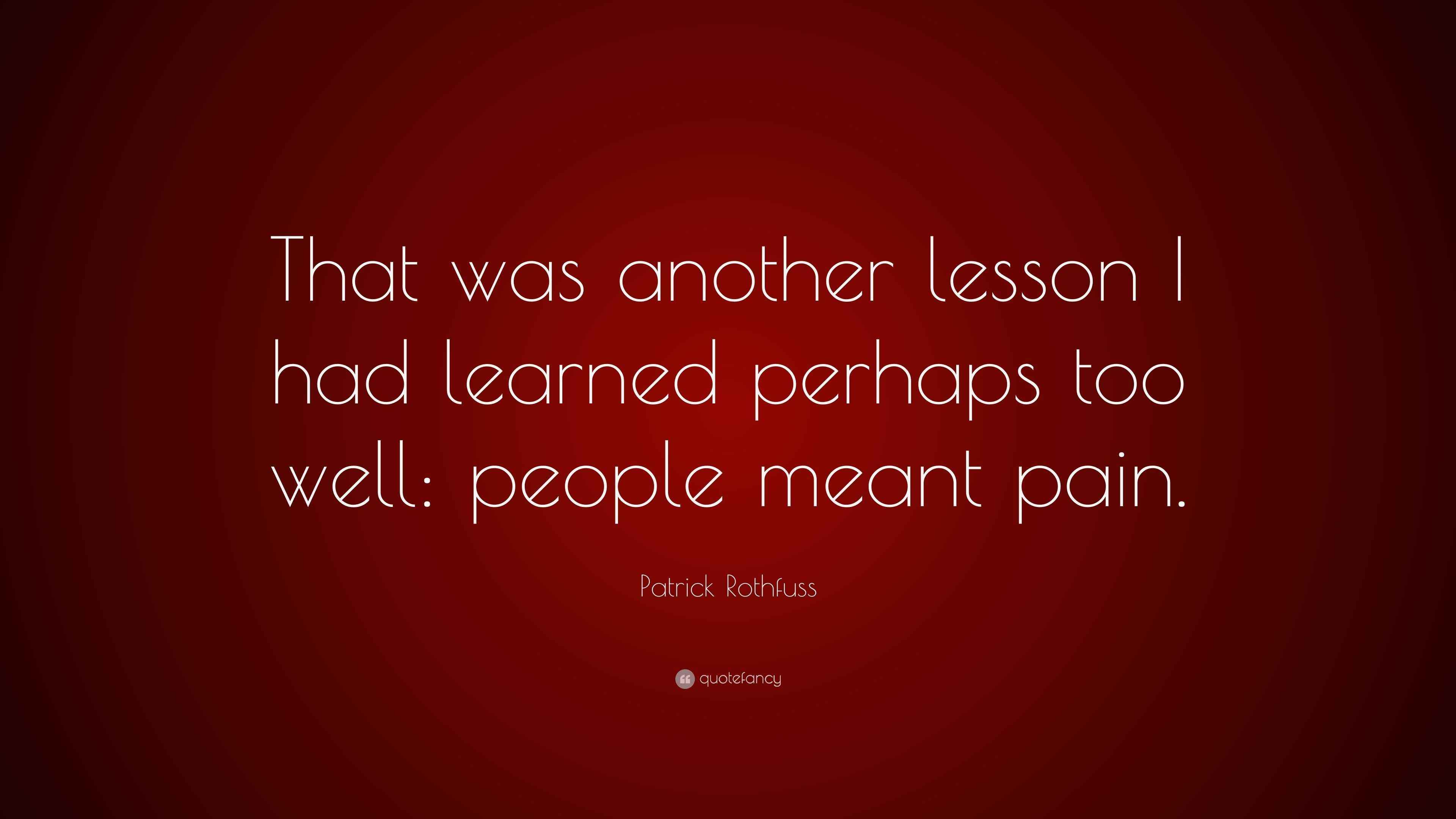 Patrick Rothfuss Quote: “That was another lesson I had learned perhaps ...