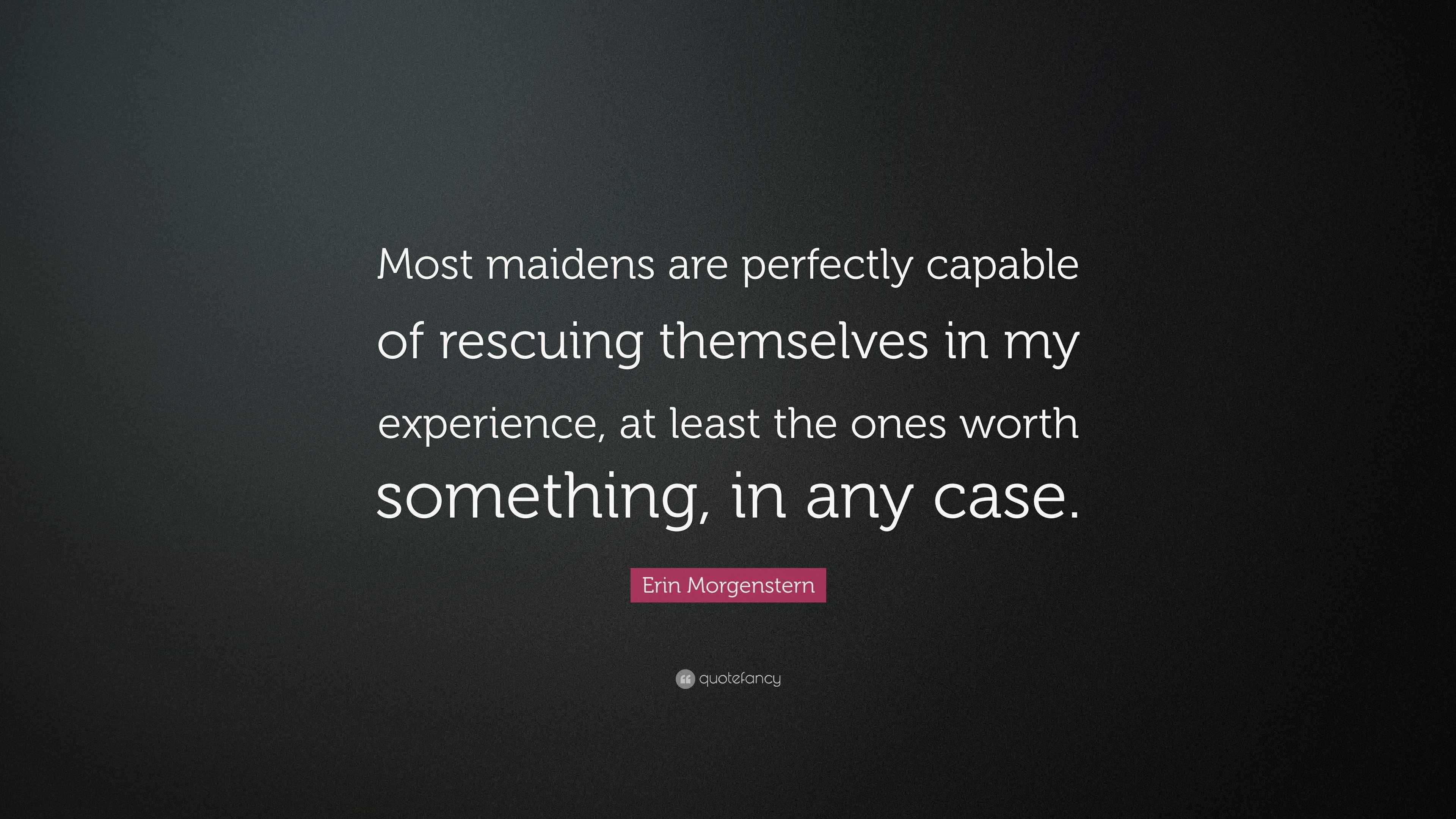 Erin Morgenstern Quote: “Most maidens are perfectly capable of rescuing ...
