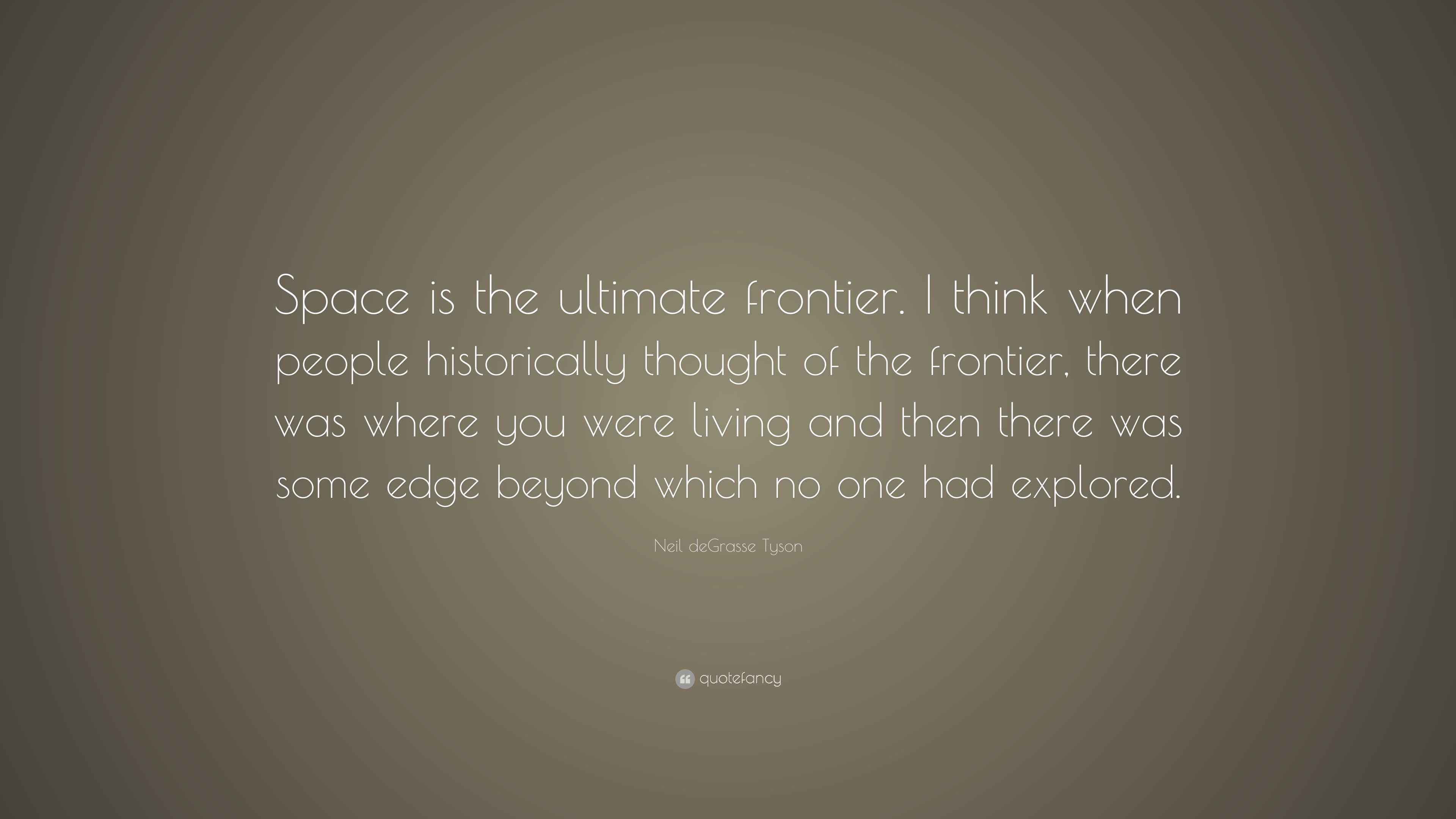 Neil deGrasse Tyson Quote: “Space is the ultimate frontier. I think ...