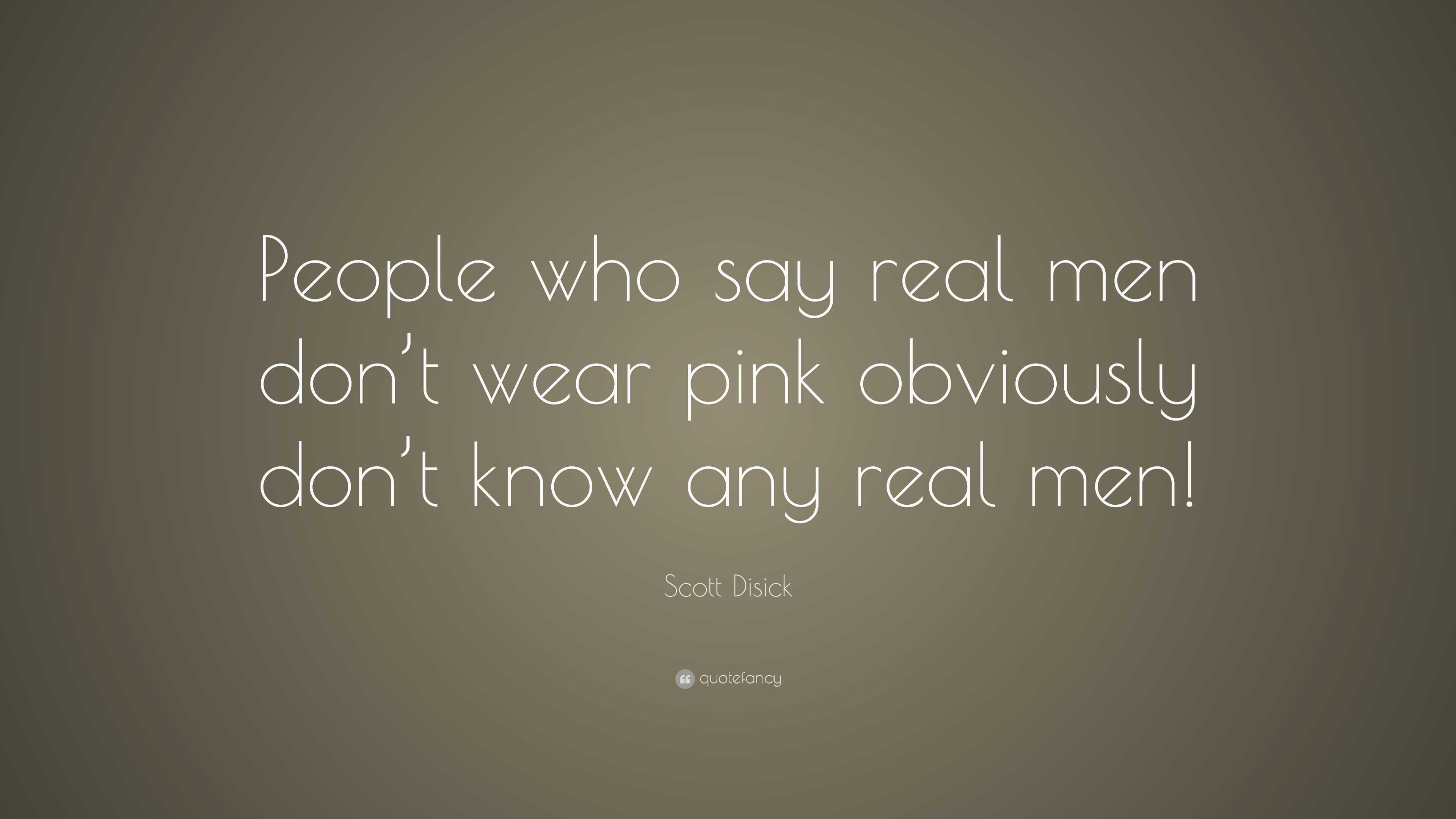 Scott Disick Quote: “People who say real men don’t wear pink obviously ...