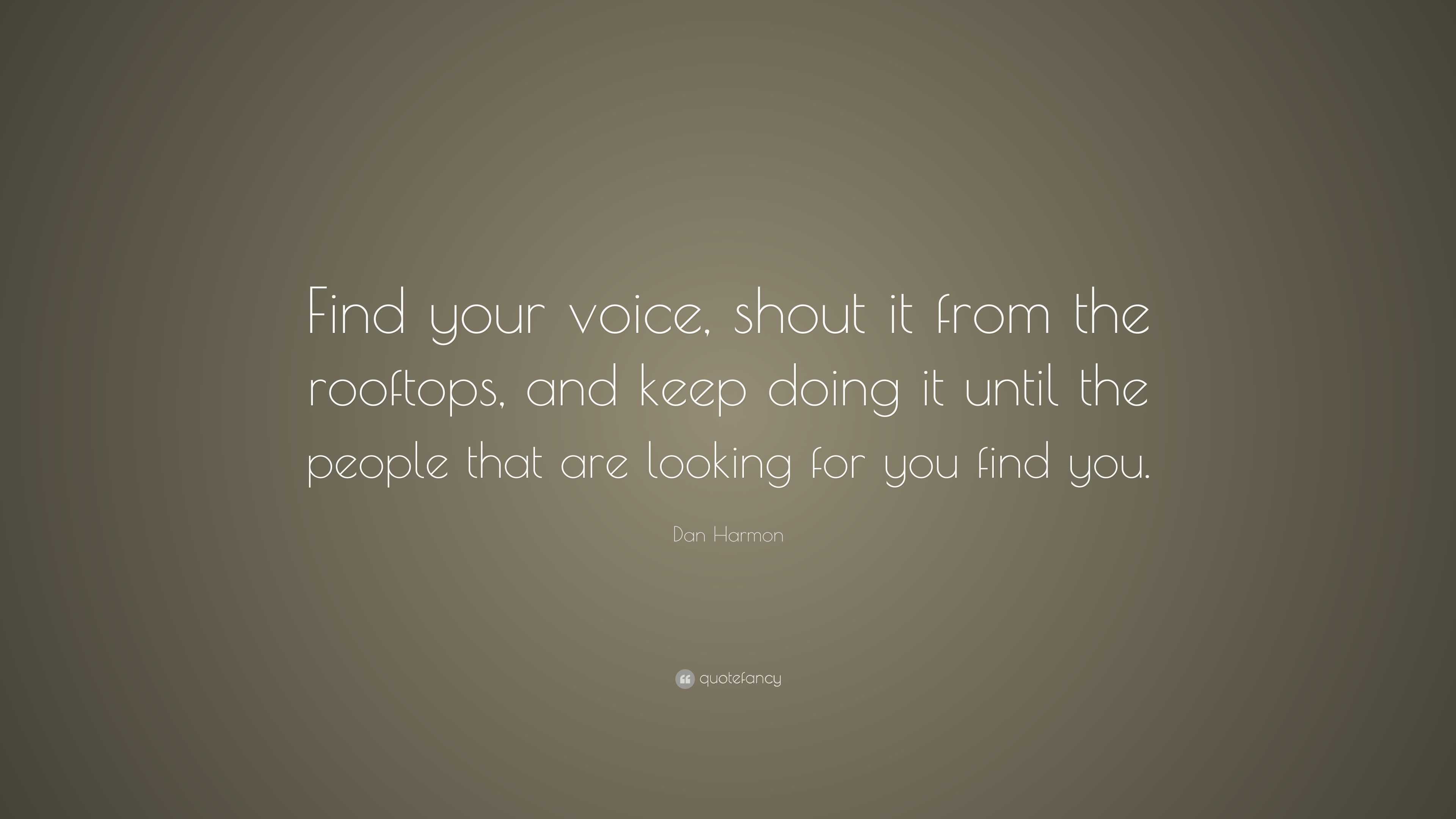 Dan Harmon Quote: “Find your voice, shout it from the rooftops, and ...