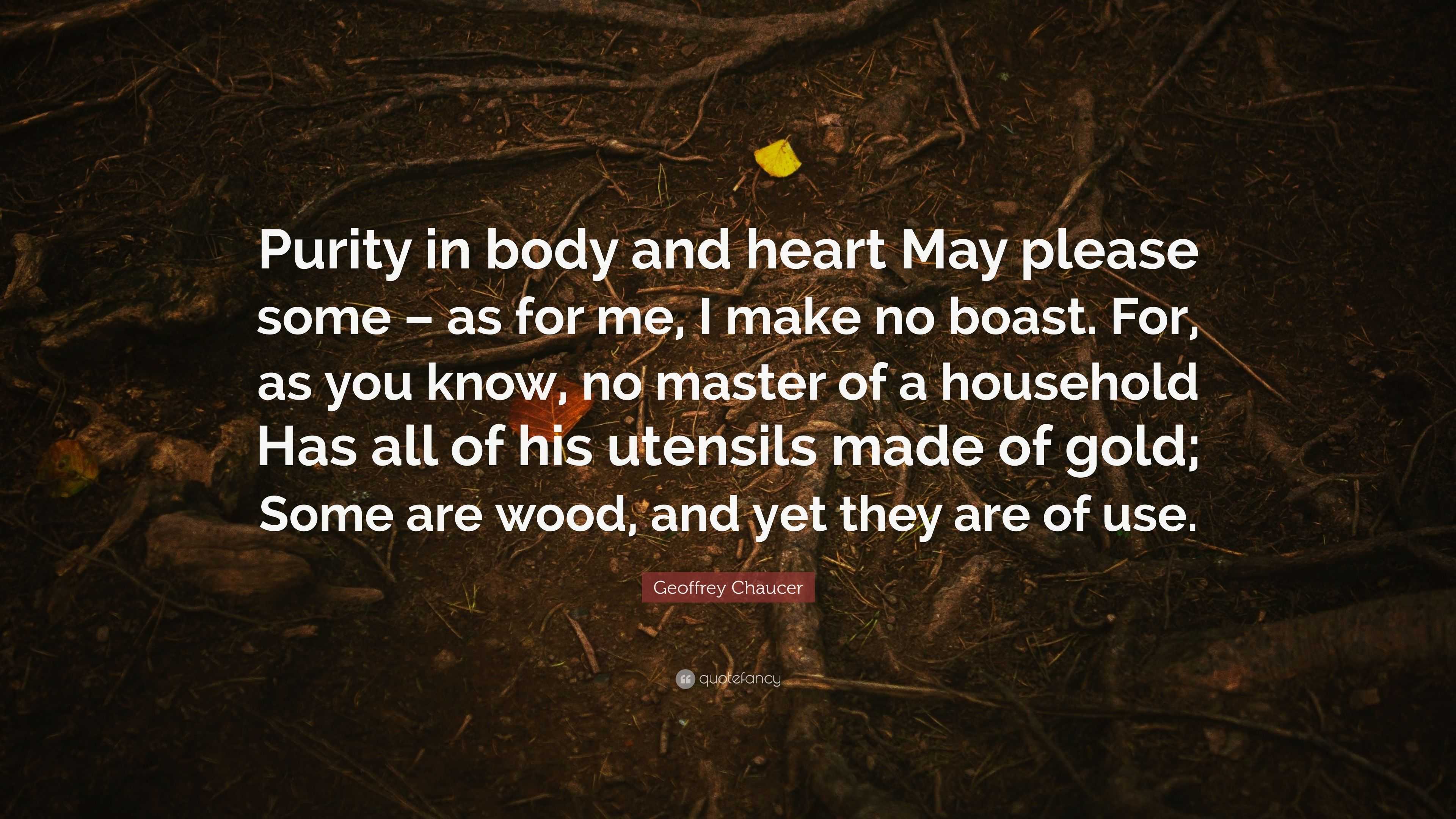 Geoffrey Chaucer Quote: “Purity in body and heart May please some – as ...