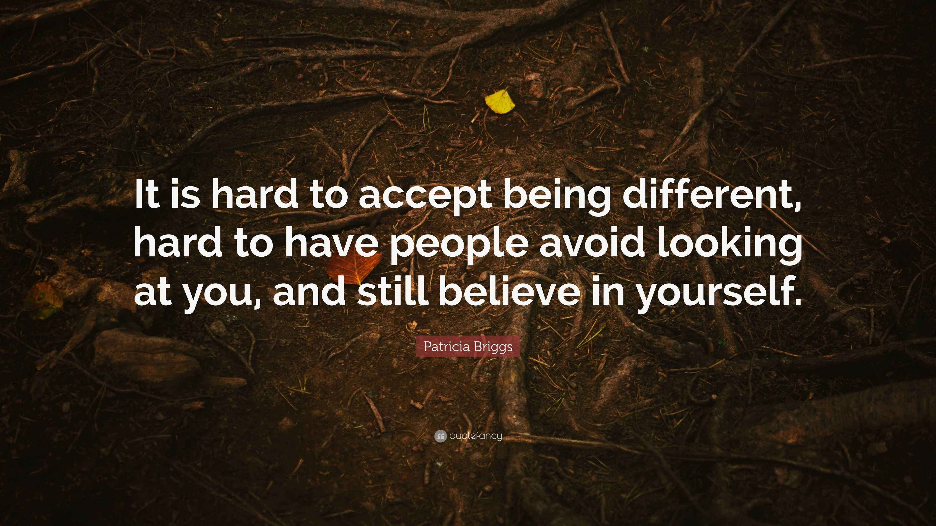 Patricia Briggs Quote: “It is hard to accept being different, hard to ...