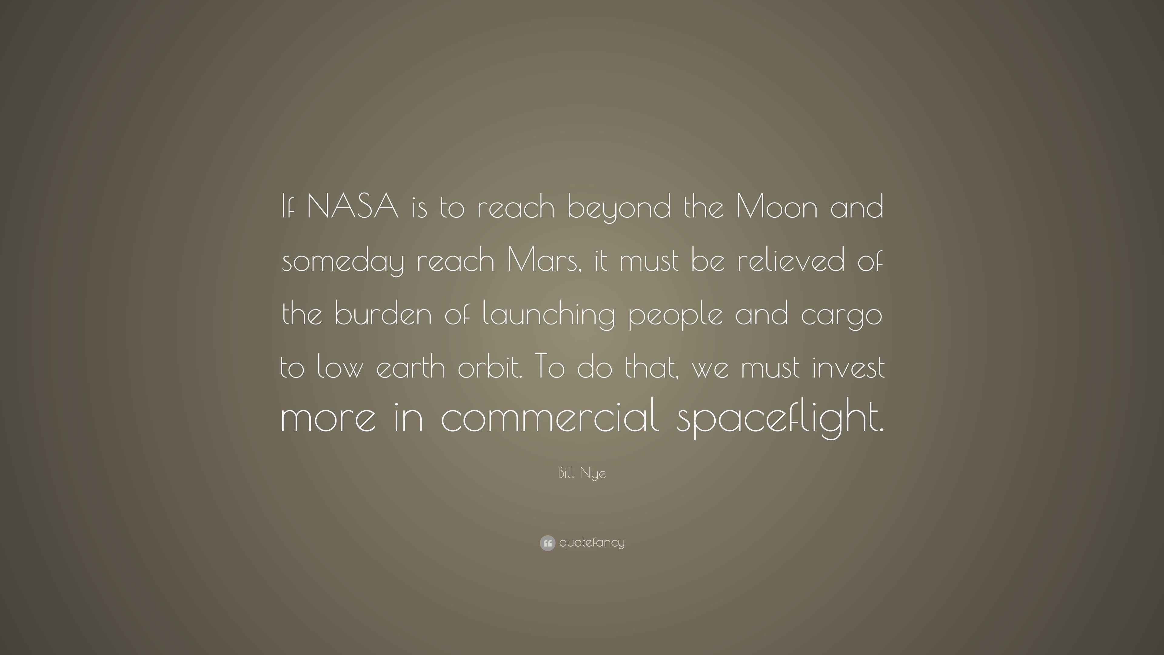 Bill Nye Quote: “If NASA is to reach beyond the Moon and someday reach ...