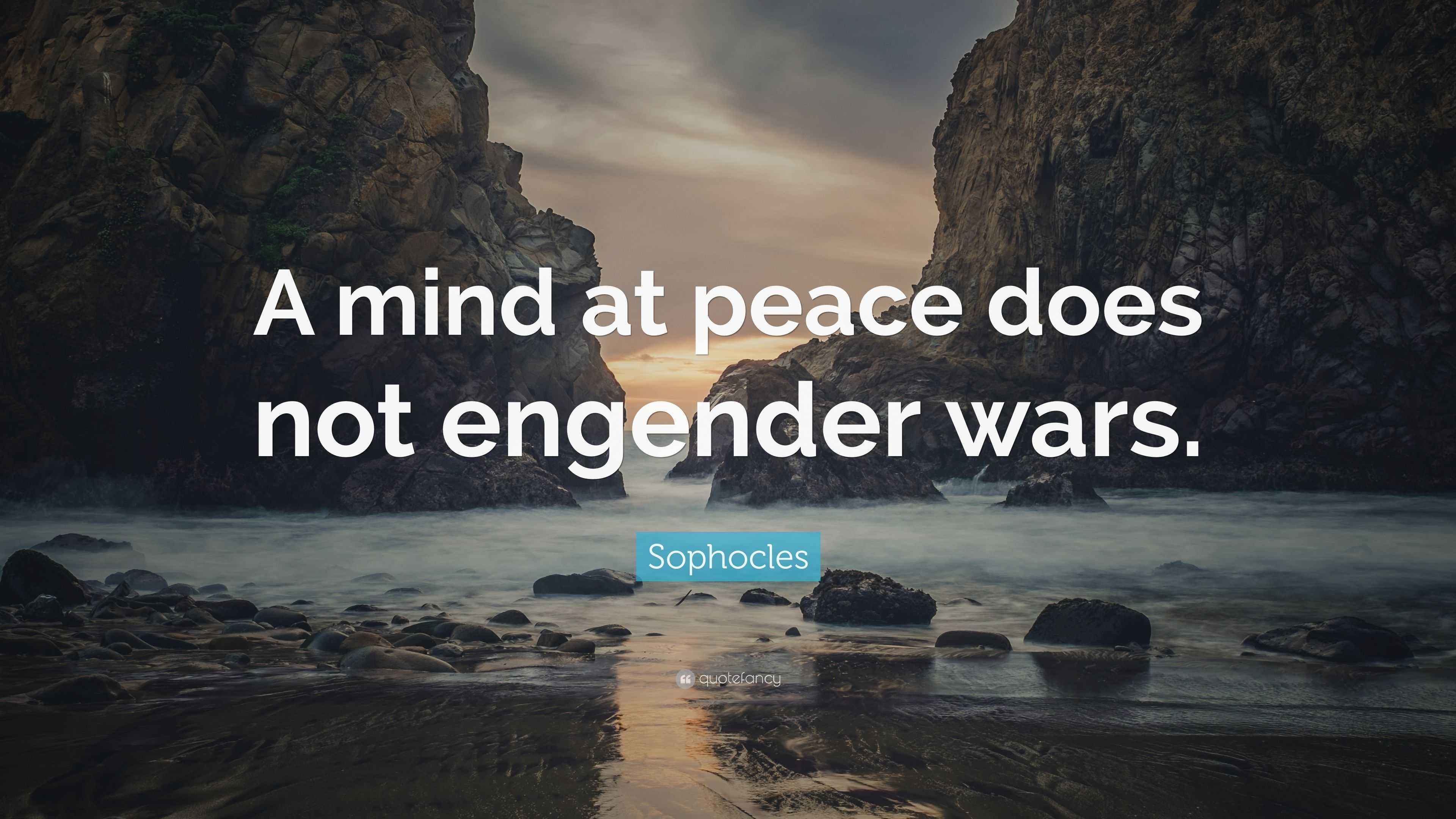 Sophocles Quote: “A mind at peace does not engender wars.”