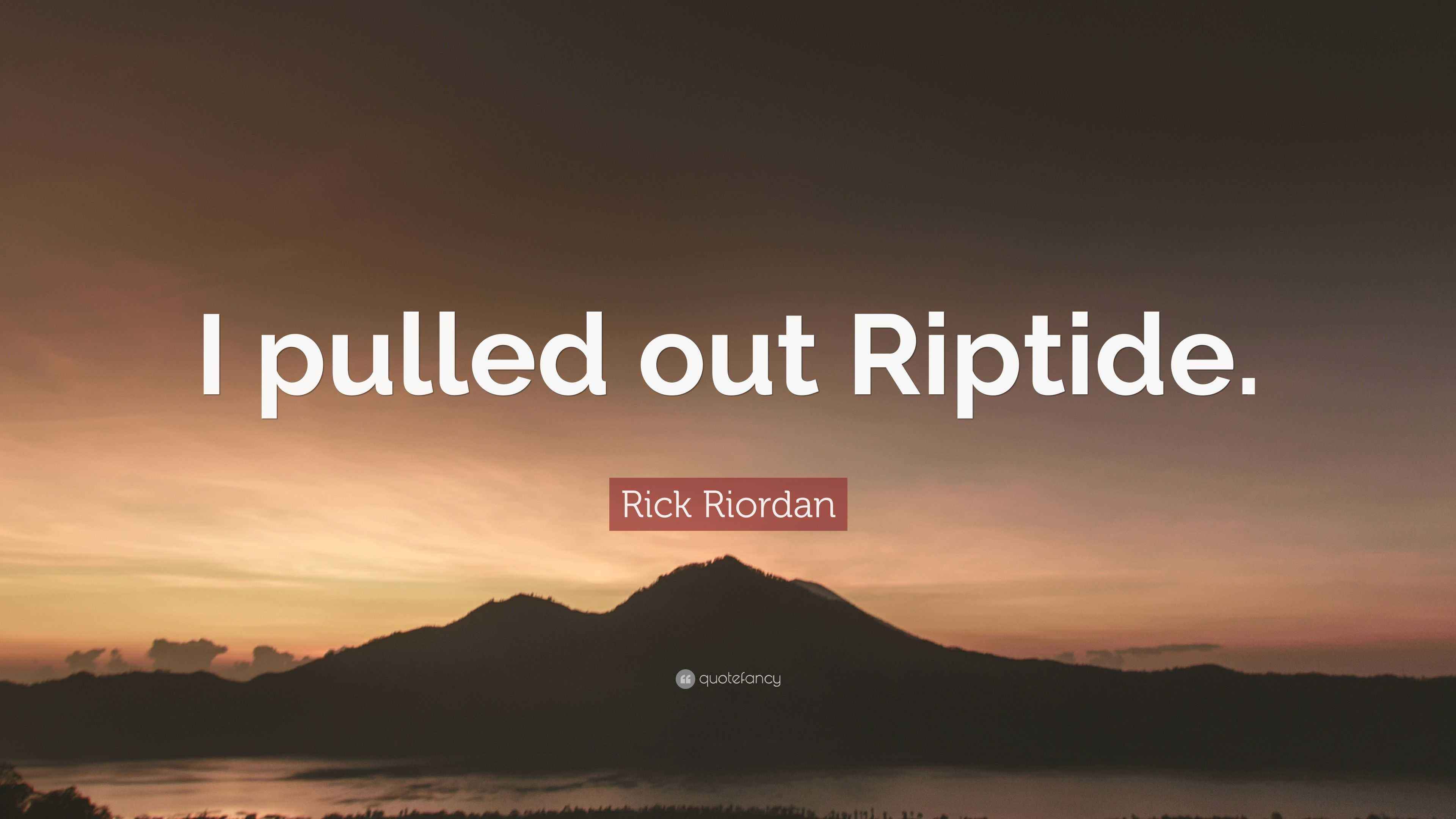 Rick Riordan Quote: “I pulled out Riptide.”