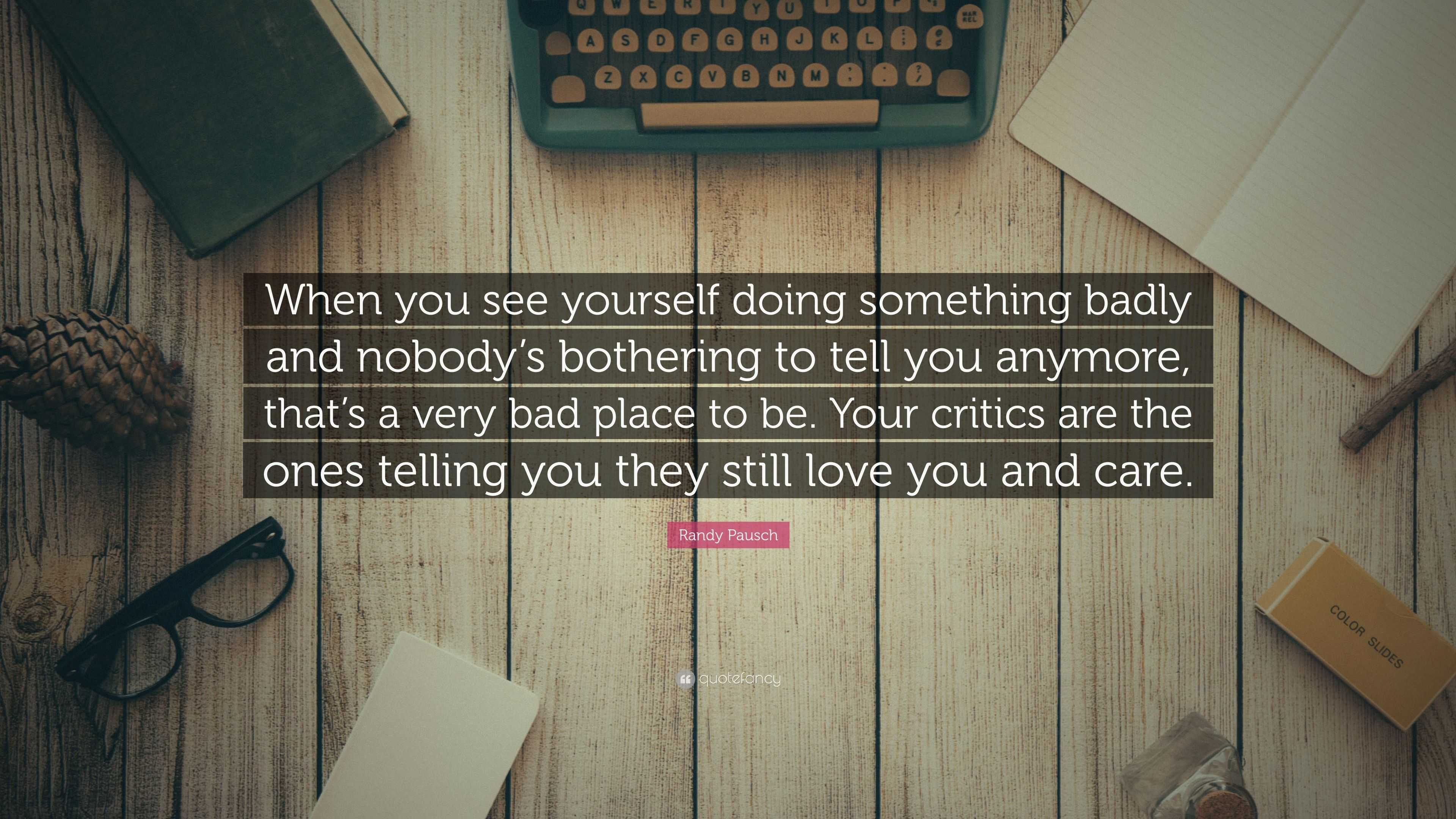 Randy Pausch Quote: “When you see yourself doing something badly and ...
