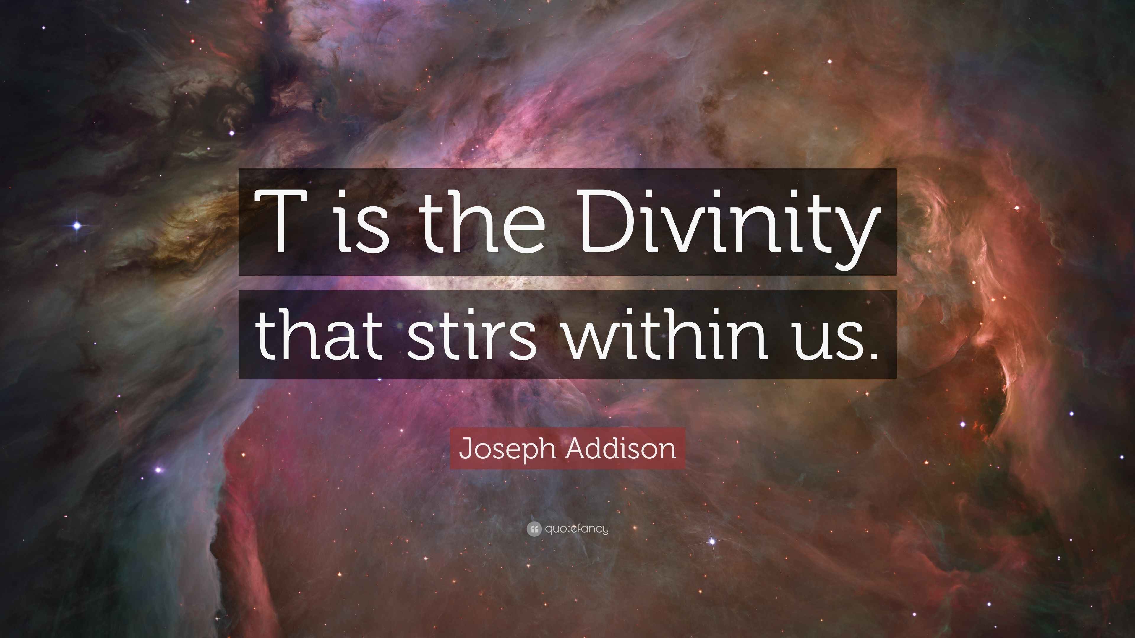 Joseph Addison Quote: “T is the Divinity that stirs within us.”