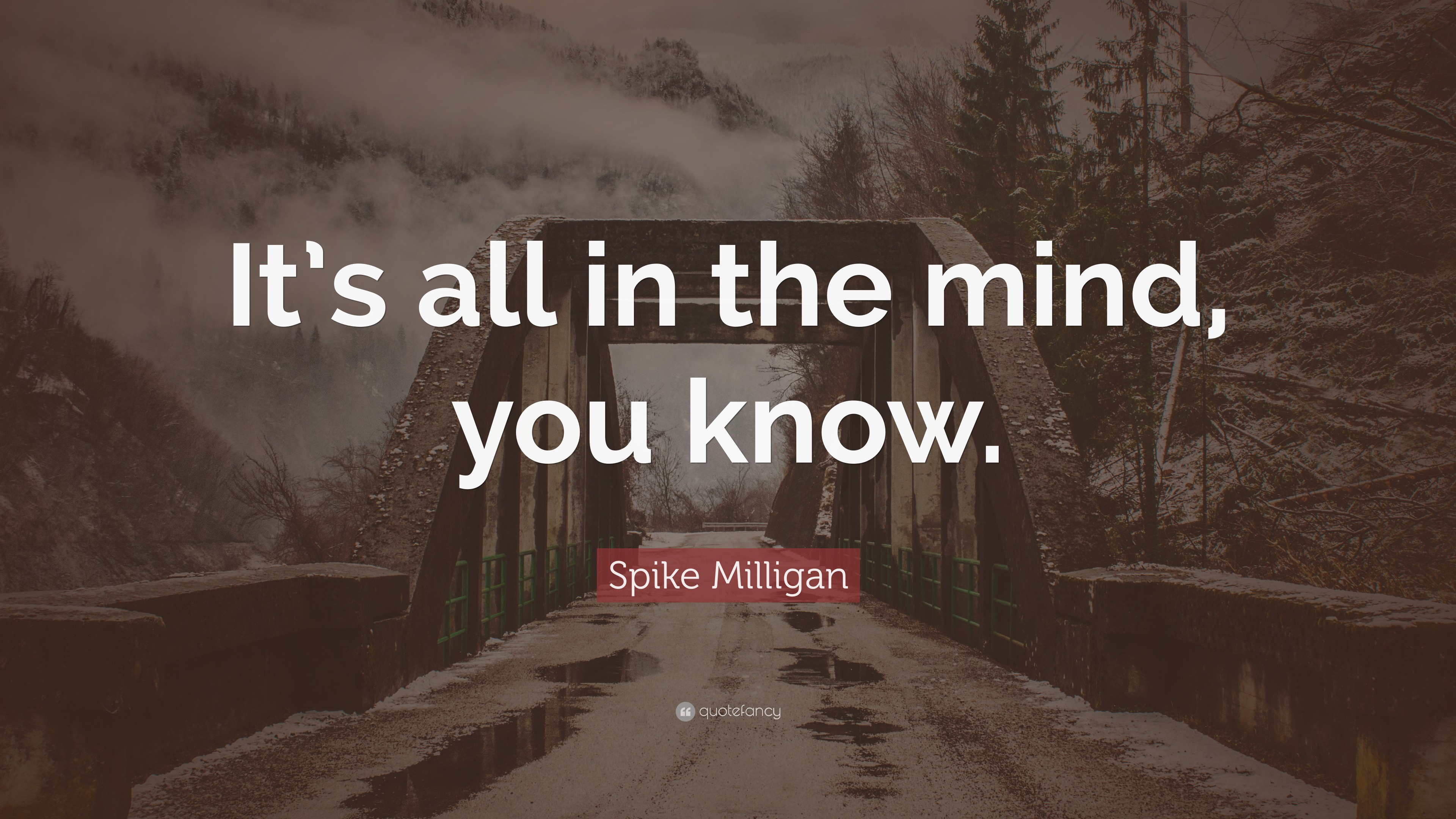 Spike Milligan Quote: “It’s all in the mind, you know.”