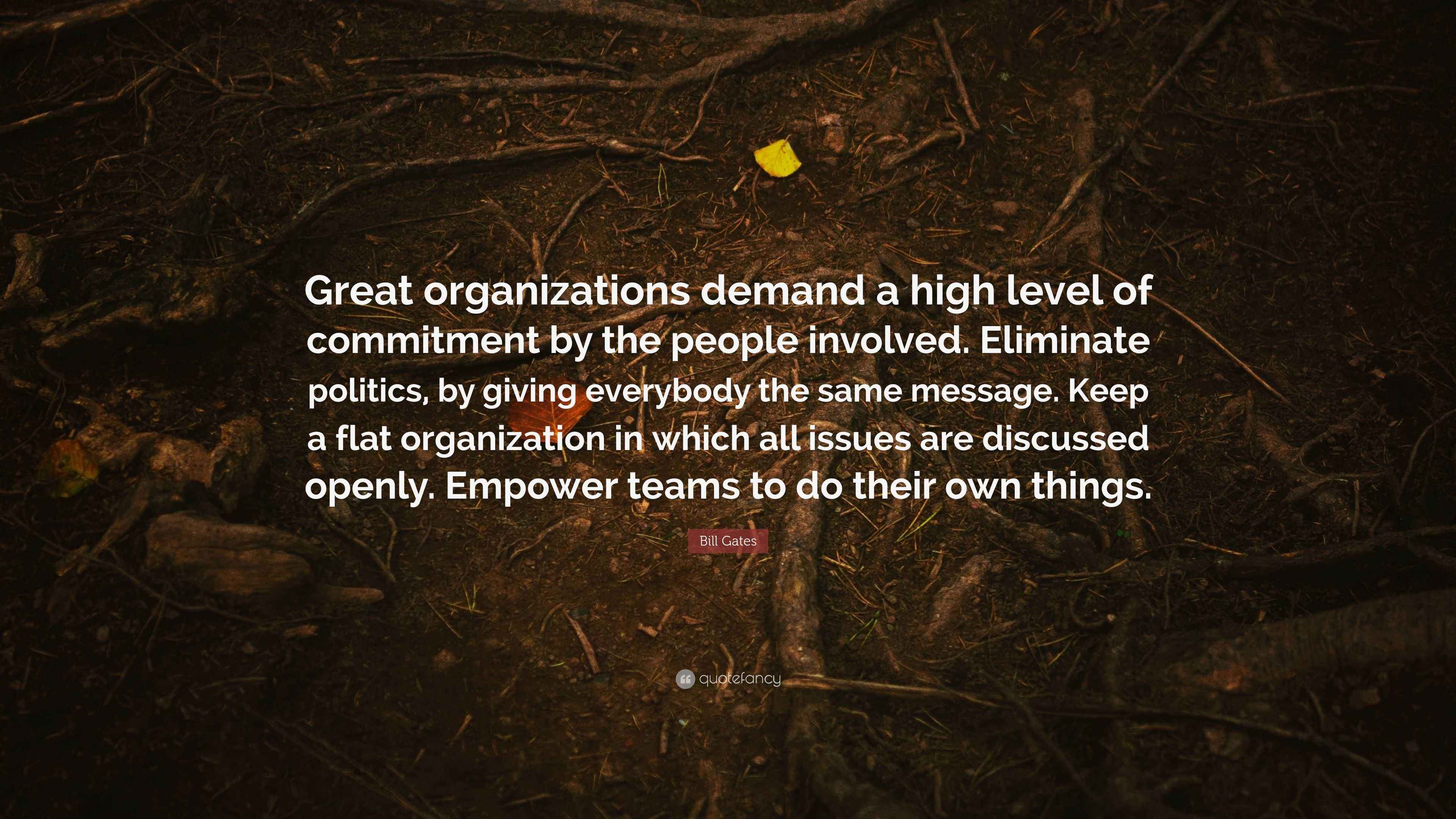 Bill Gates Quote: “Great organizations demand a high level of ...