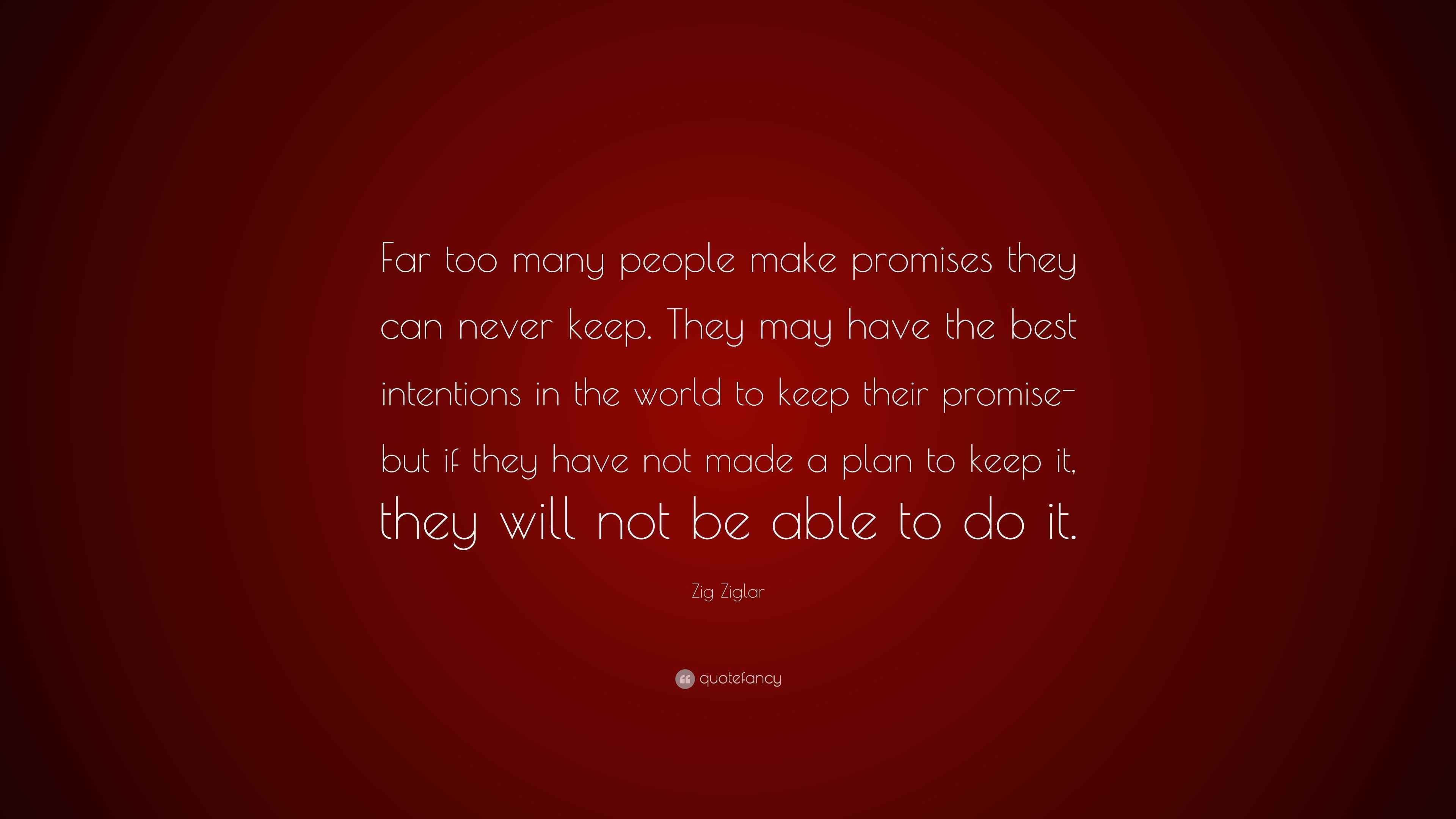 Zig Ziglar Quote: “Far too many people make promises they can never ...