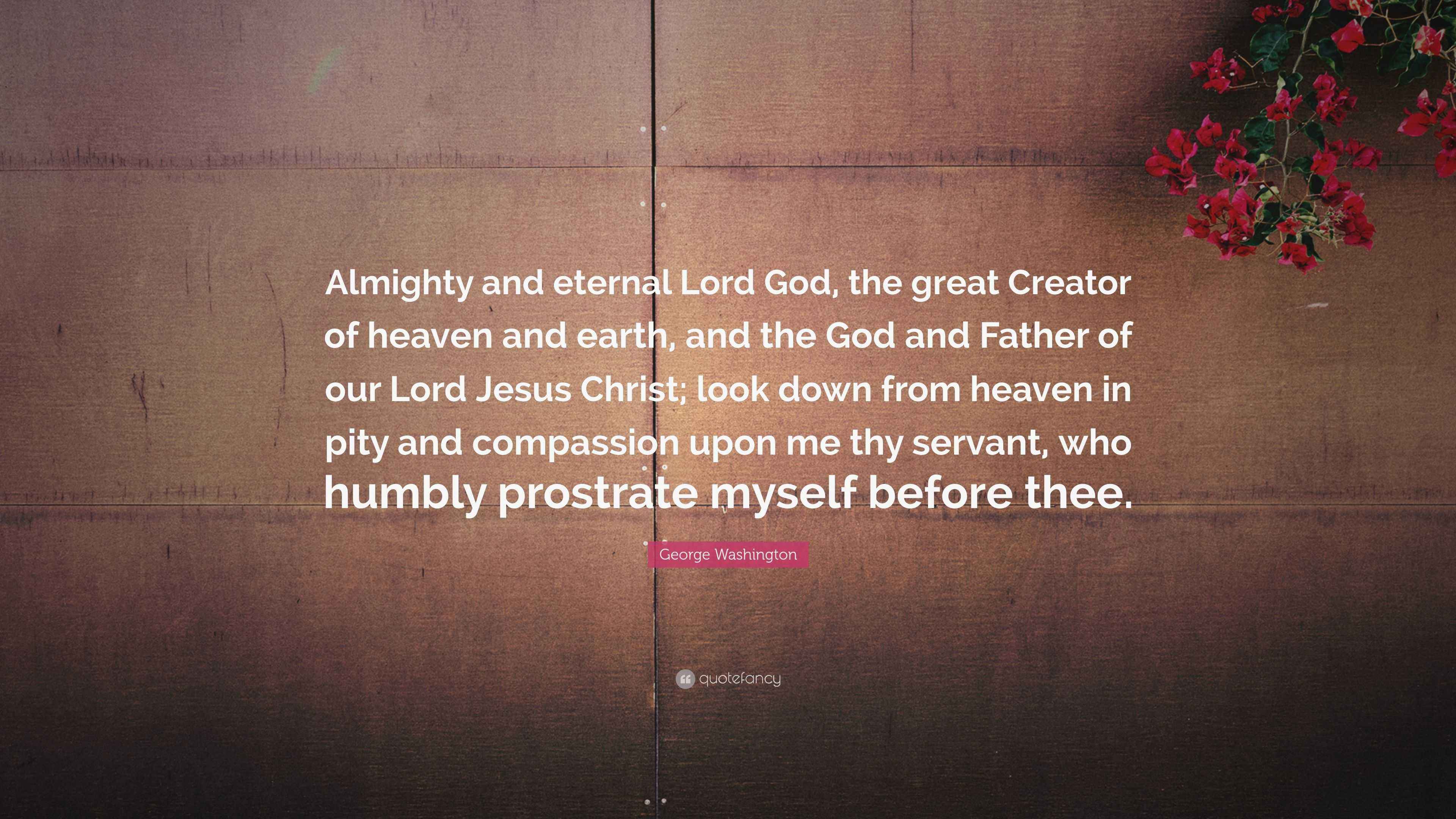 George Washington Quote: “Almighty and eternal Lord God, the great ...