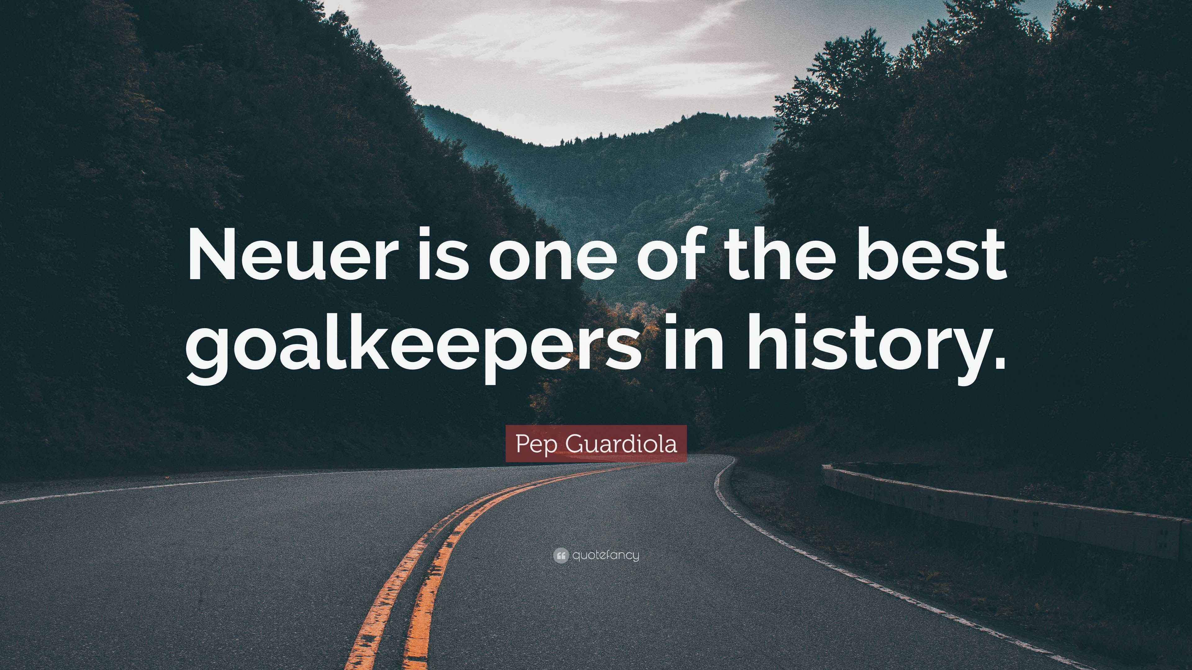 Pep Guardiola Quote: “Neuer is one of the best goalkeepers in history.”