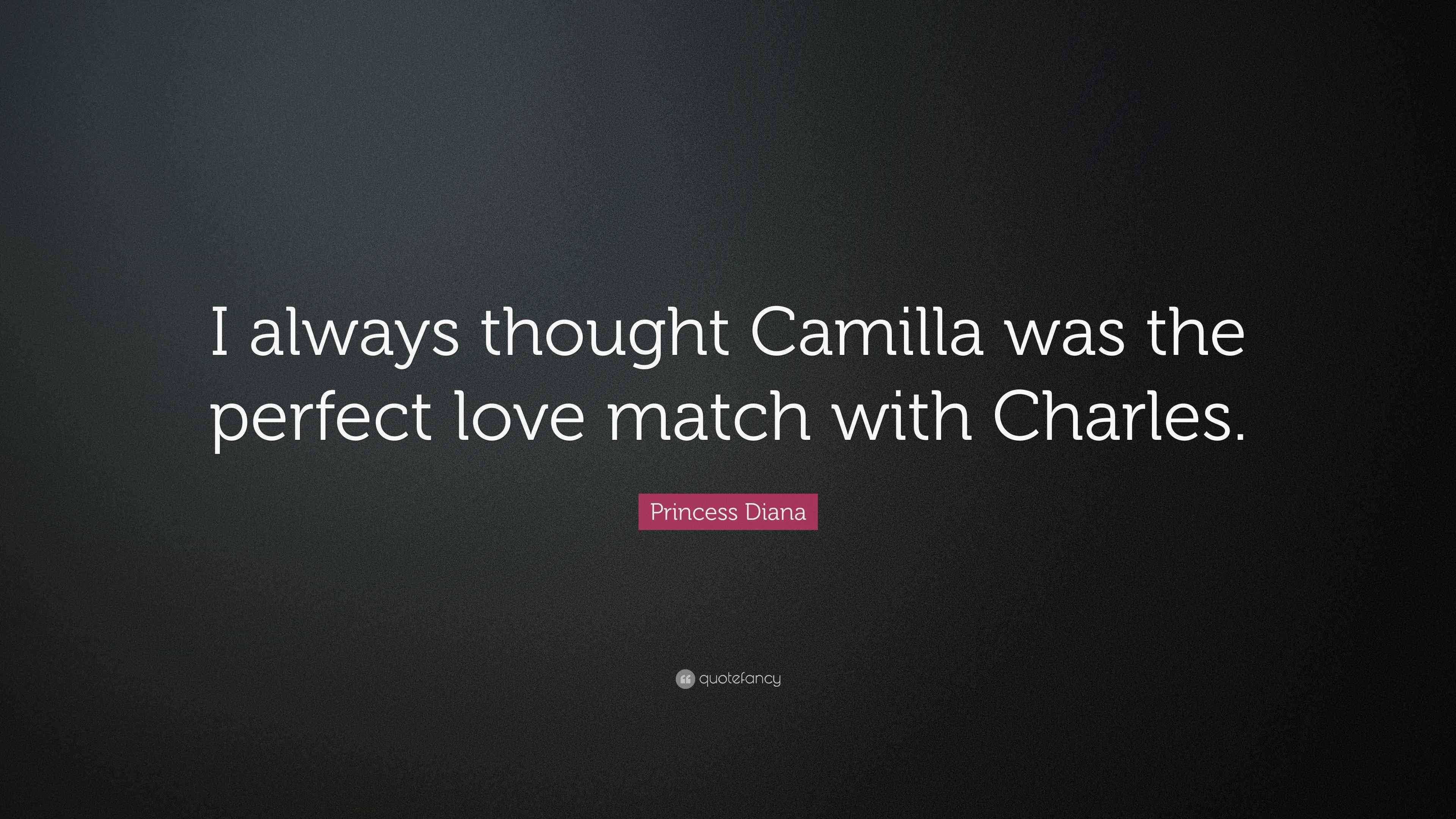 Princess Diana Quote: “I always thought Camilla was the perfect love ...