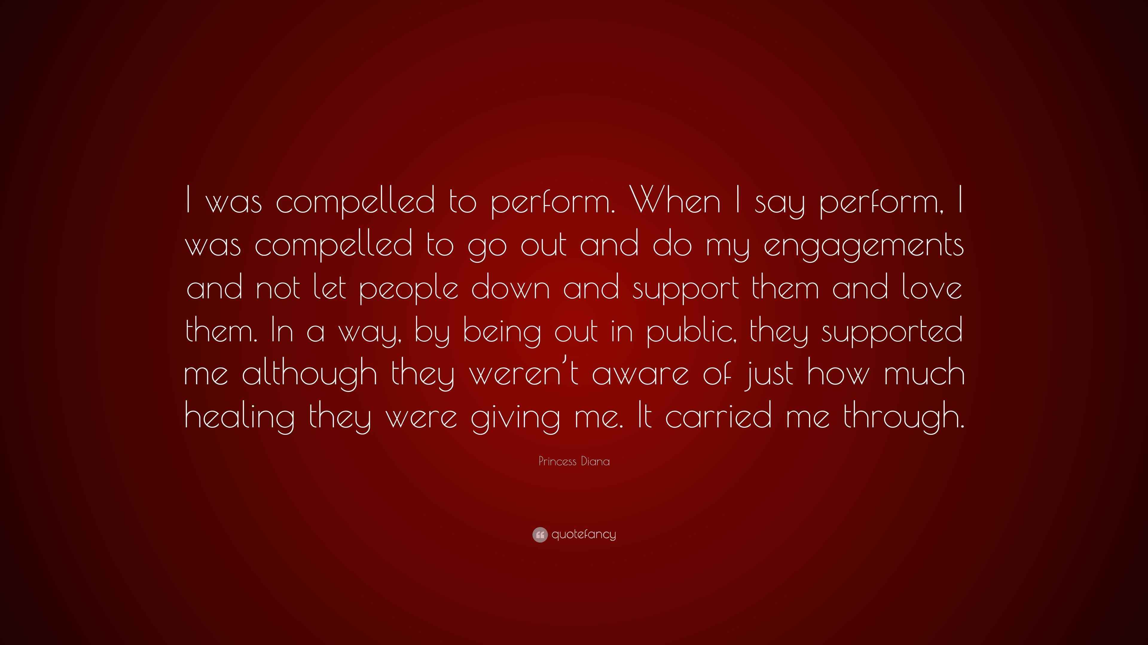 Princess Diana Quote: “I was compelled to perform. When I say perform ...