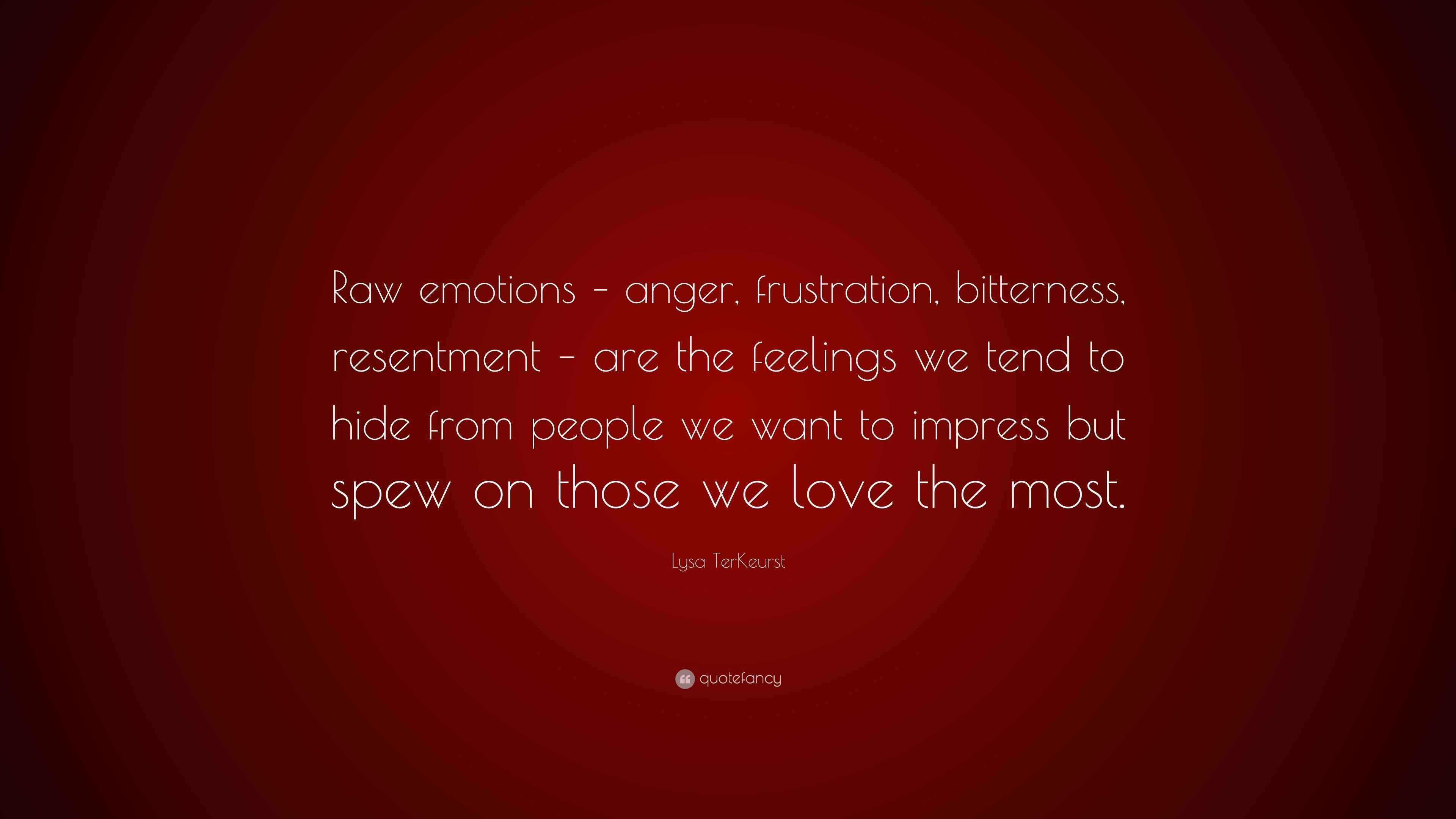 Lysa TerKeurst Quote: “Raw emotions – anger, frustration, bitterness ...