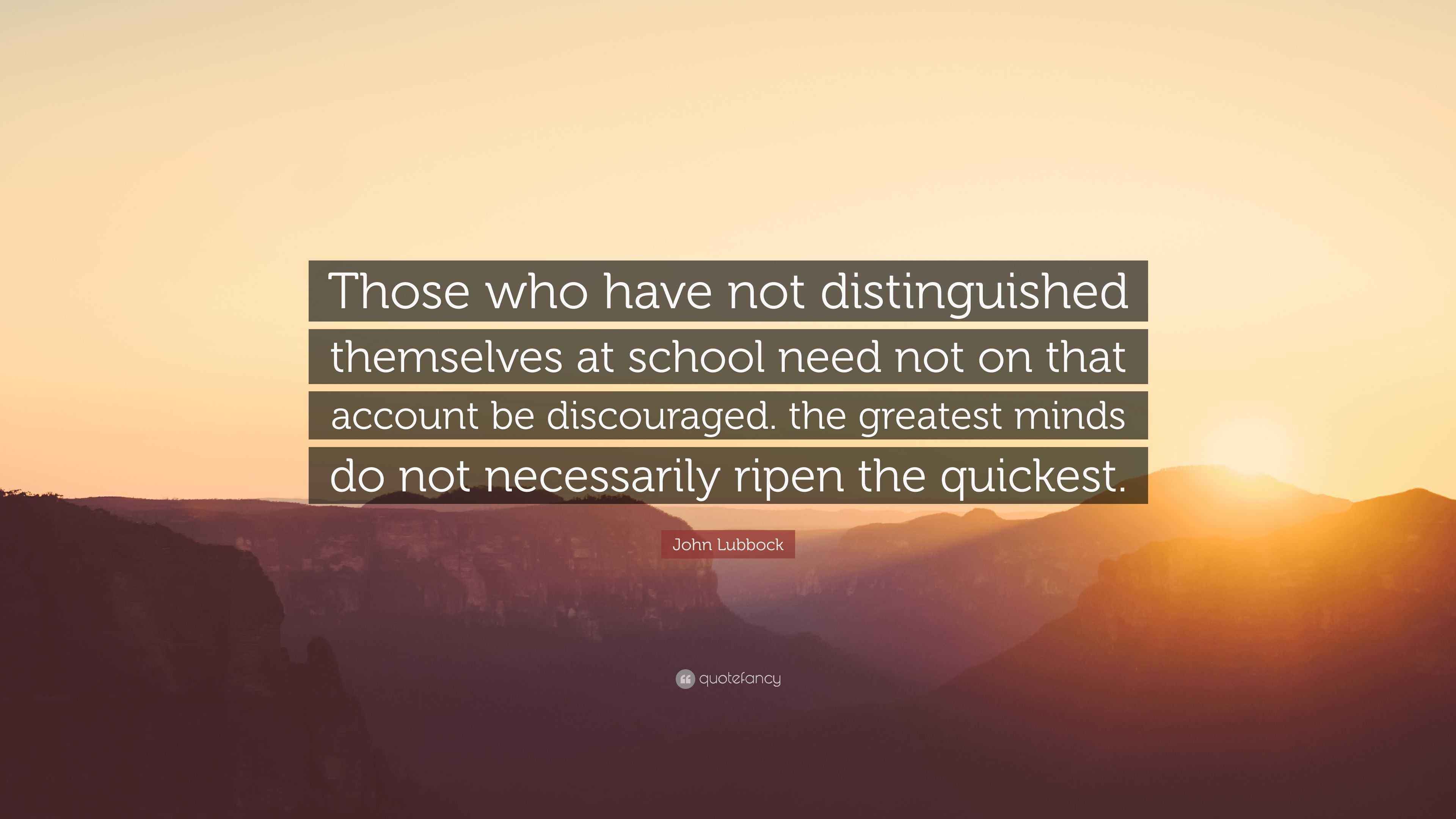 John Lubbock Quote: “Those who have not distinguished themselves at ...
