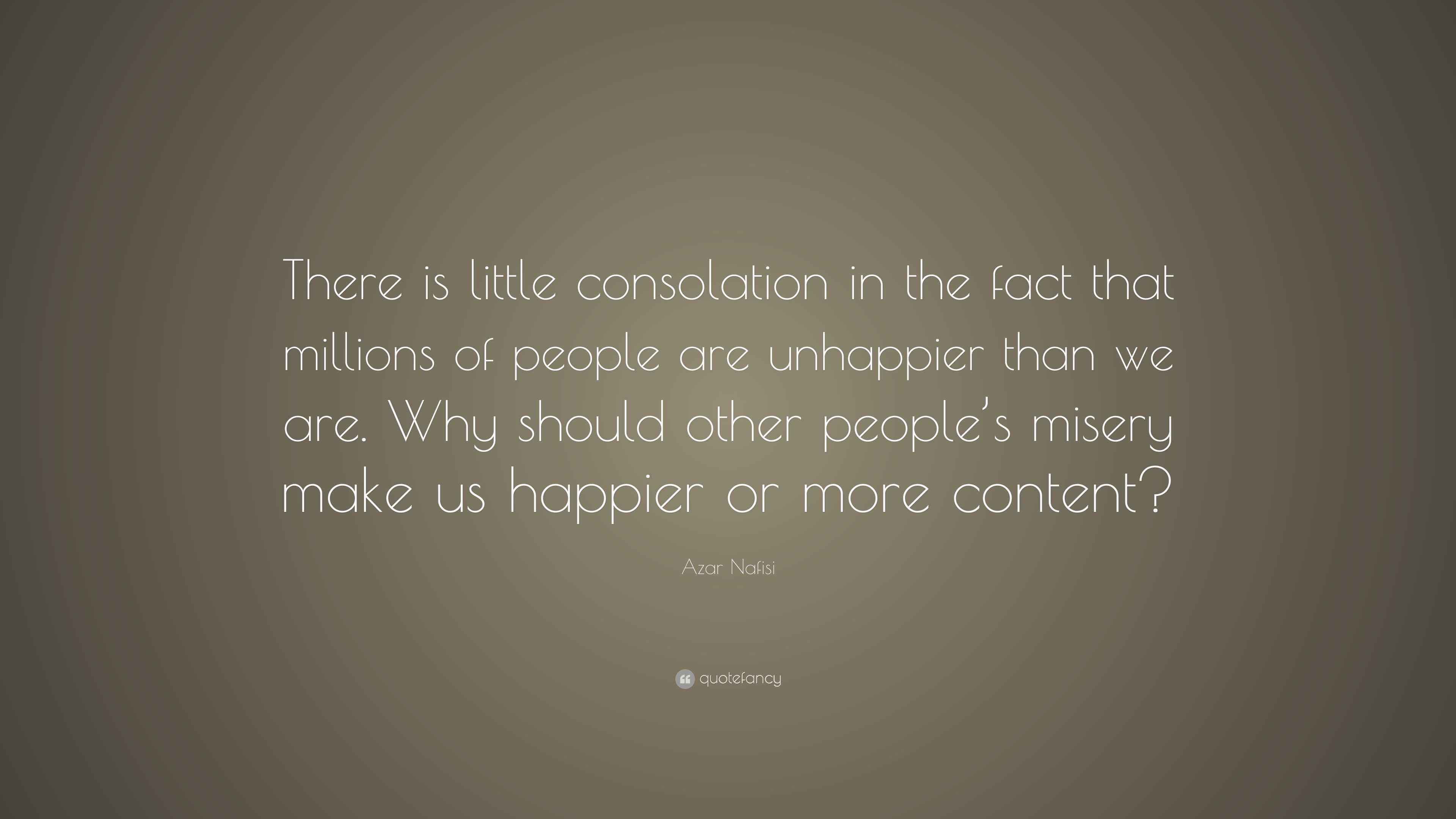 Azar Nafisi Quote: “There is little consolation in the fact that ...