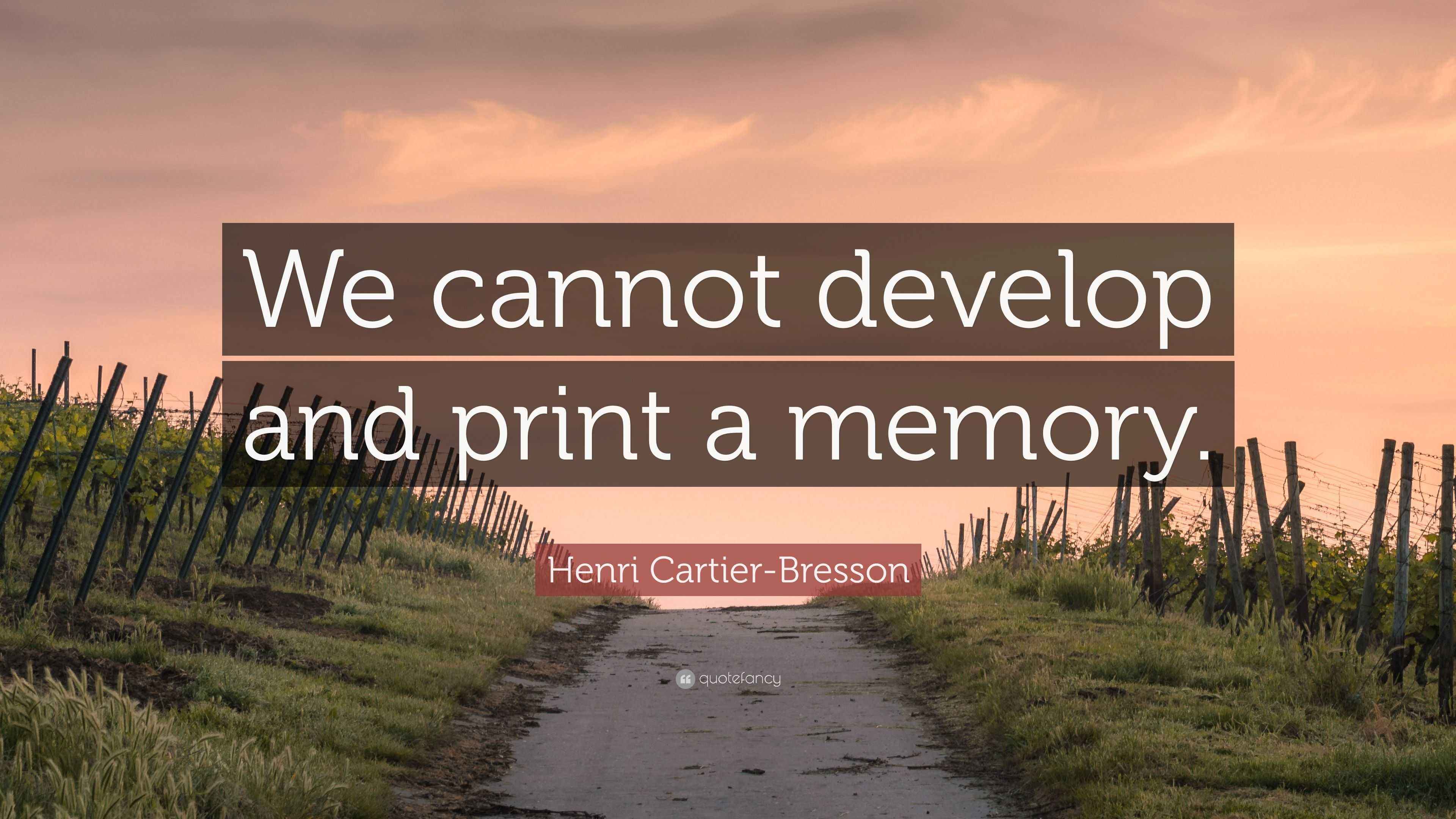Henri Cartier-Bresson Quote: “We cannot develop and print a memory.”